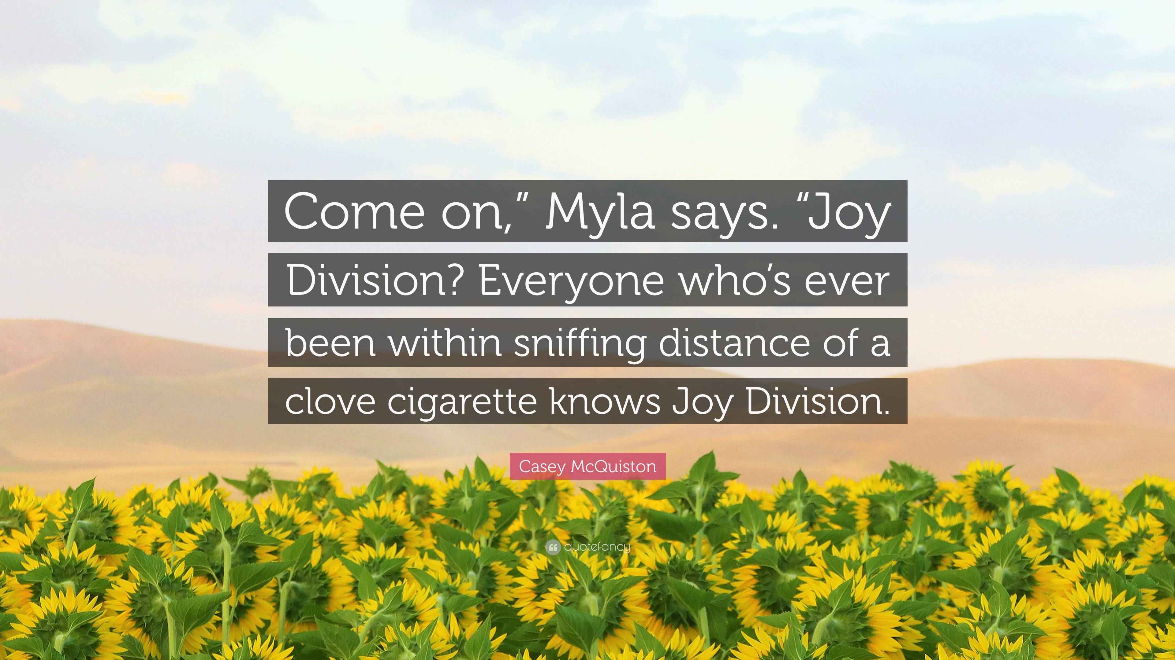 Casey McQuiston Quote: “Come on,” Myla says. “Joy Division? Everyone ...