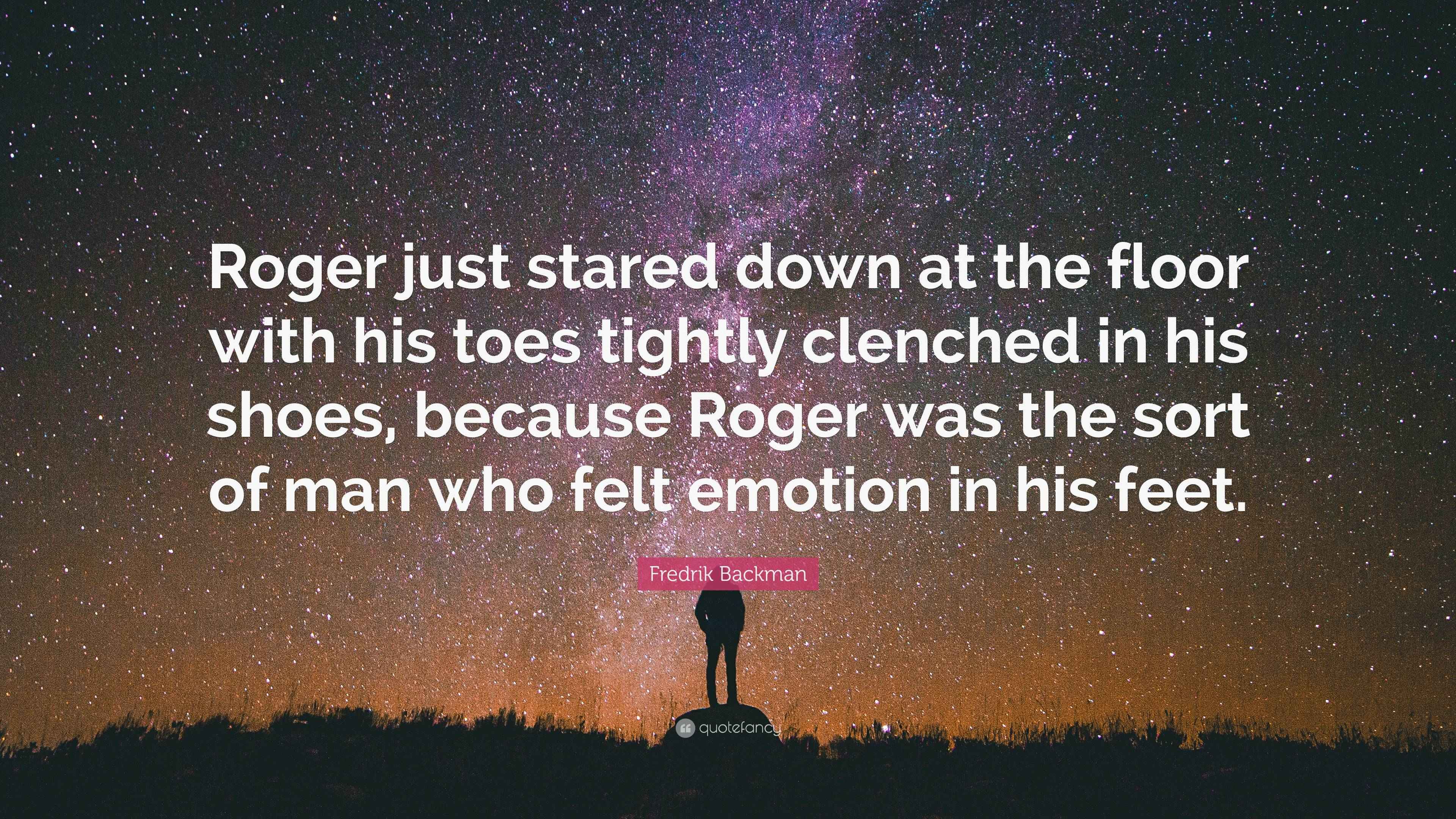 Fredrik Backman Quote: “Roger just stared down at the floor with his ...