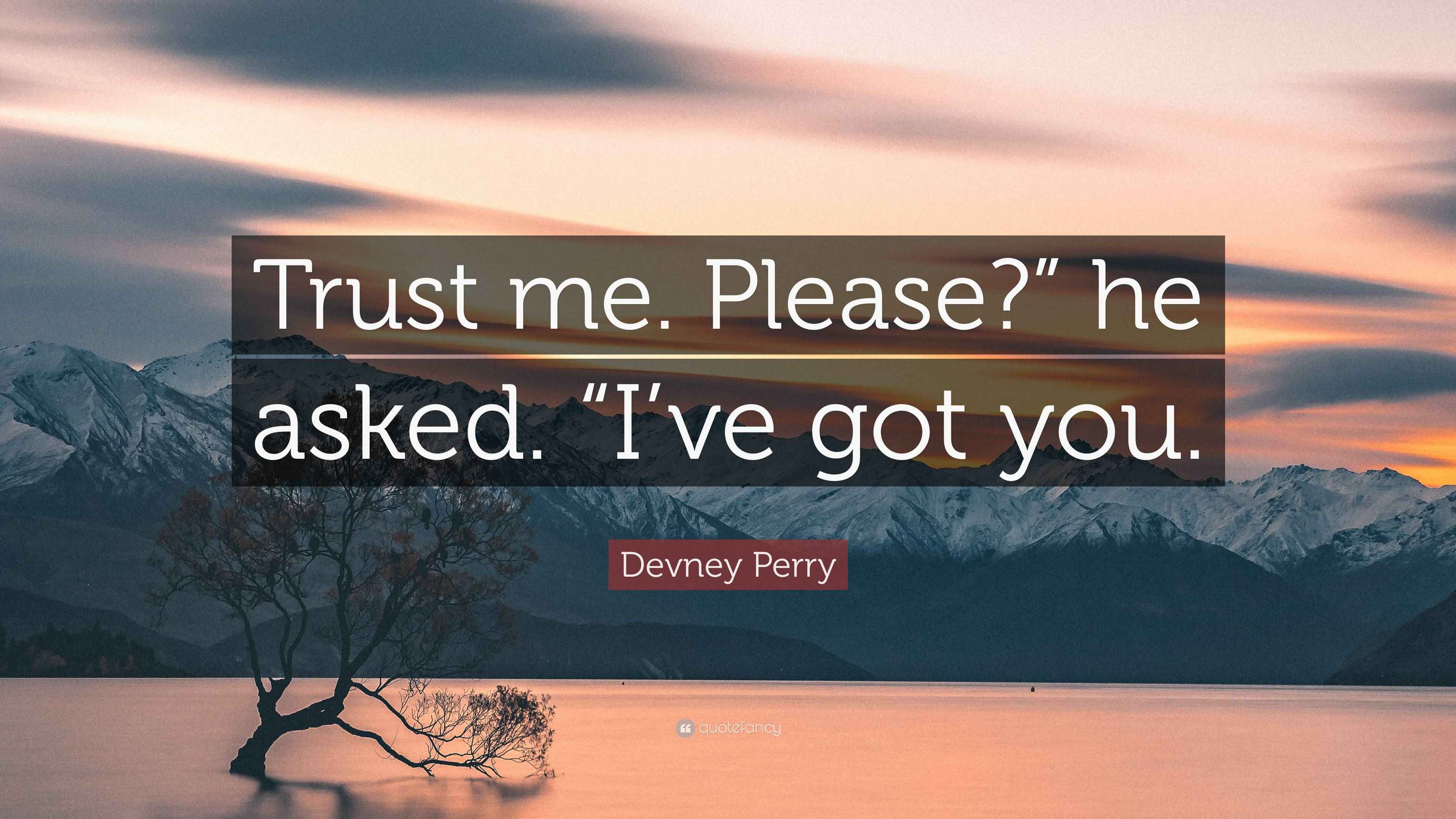 Devney Perry Quote: “Trust me. Please?” he asked. “I’ve got you.”