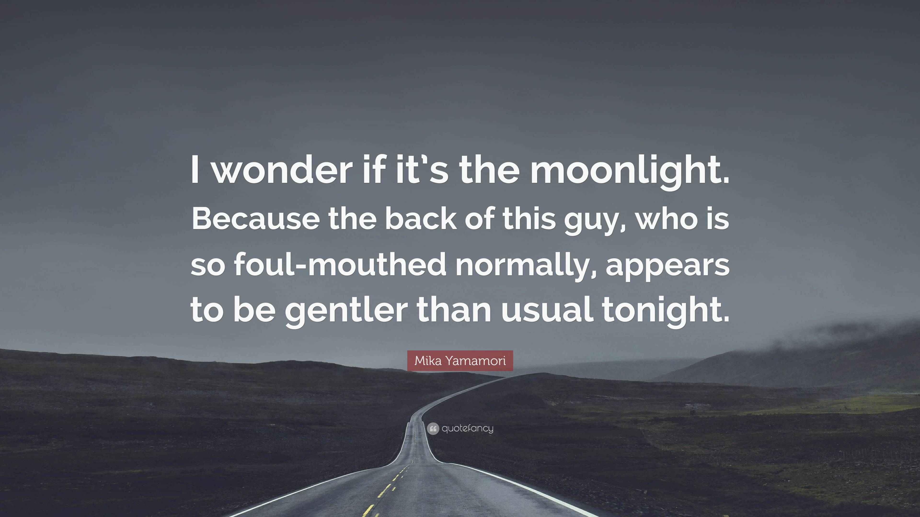 Mika Yamamori Quote: “I wonder if it’s the moonlight. Because the back ...