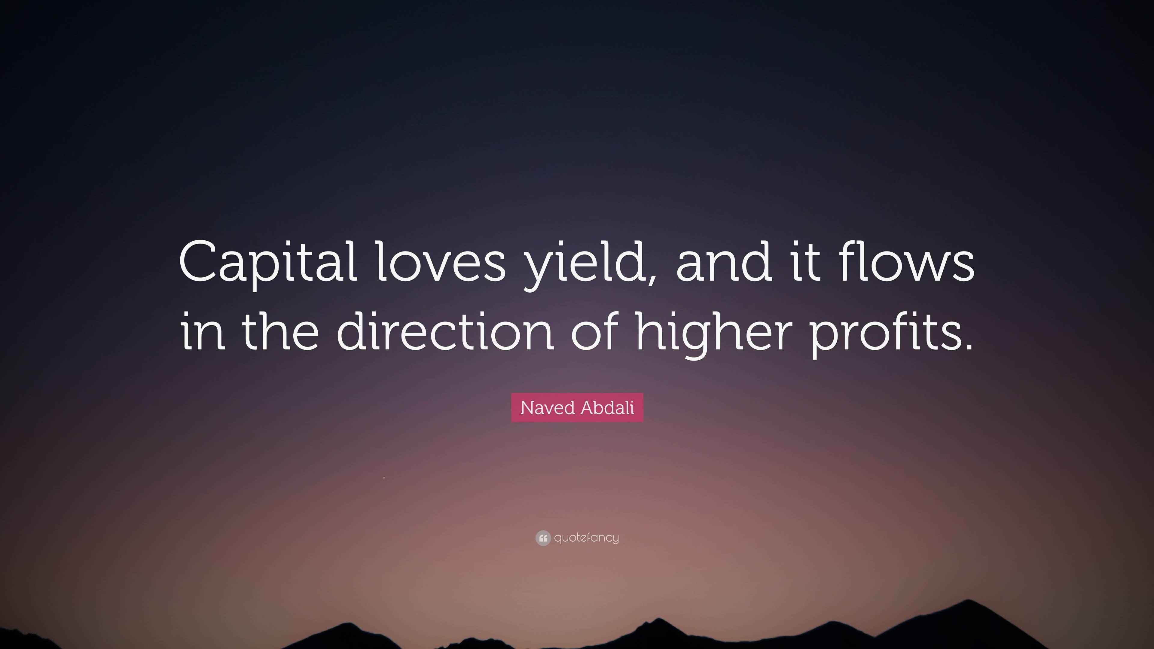 Naved Abdali Quote: “Capital loves yield, and it flows in the direction ...