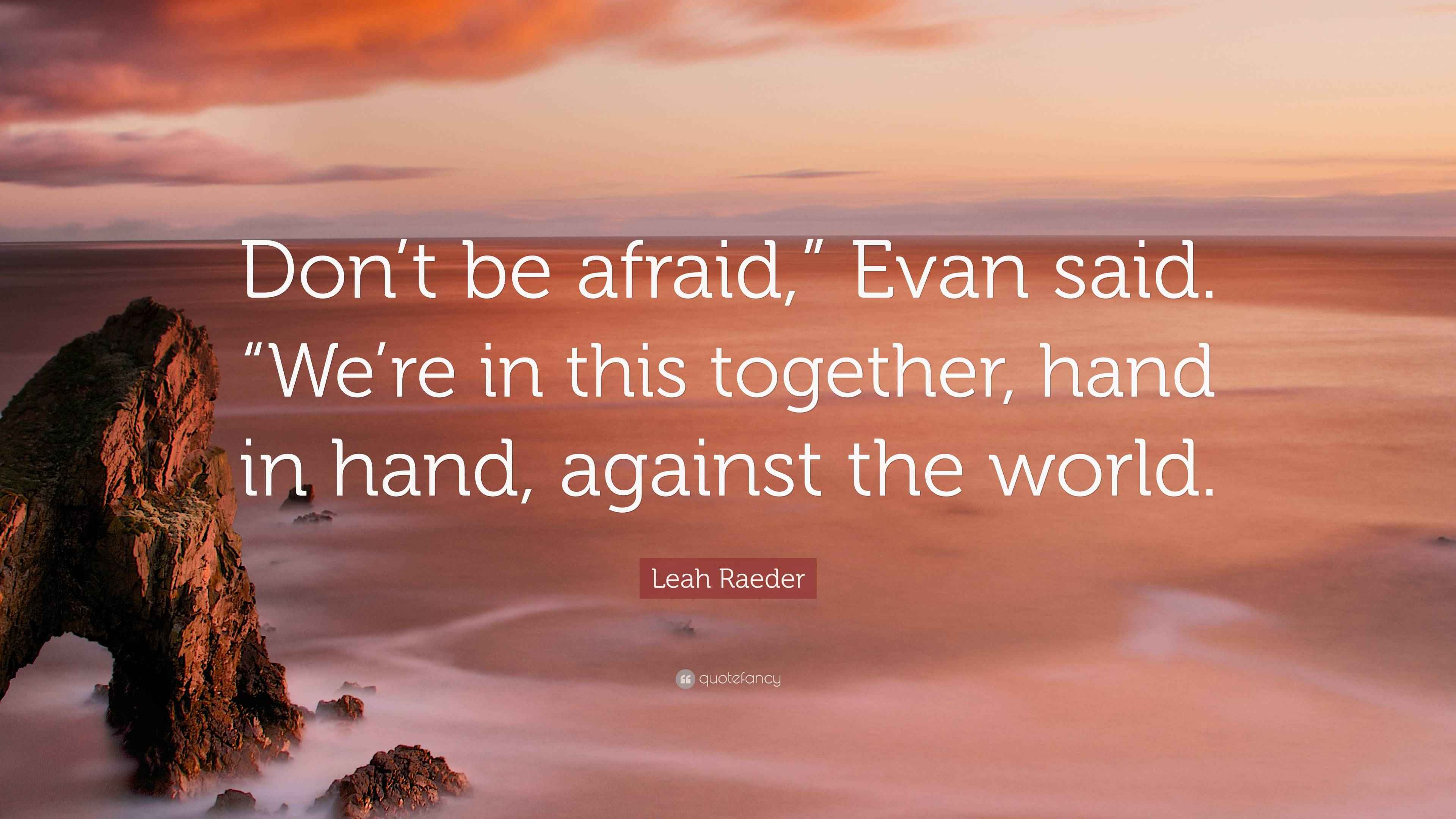 Leah Raeder Quote: “Don’t be afraid,” Evan said. “We’re in this ...