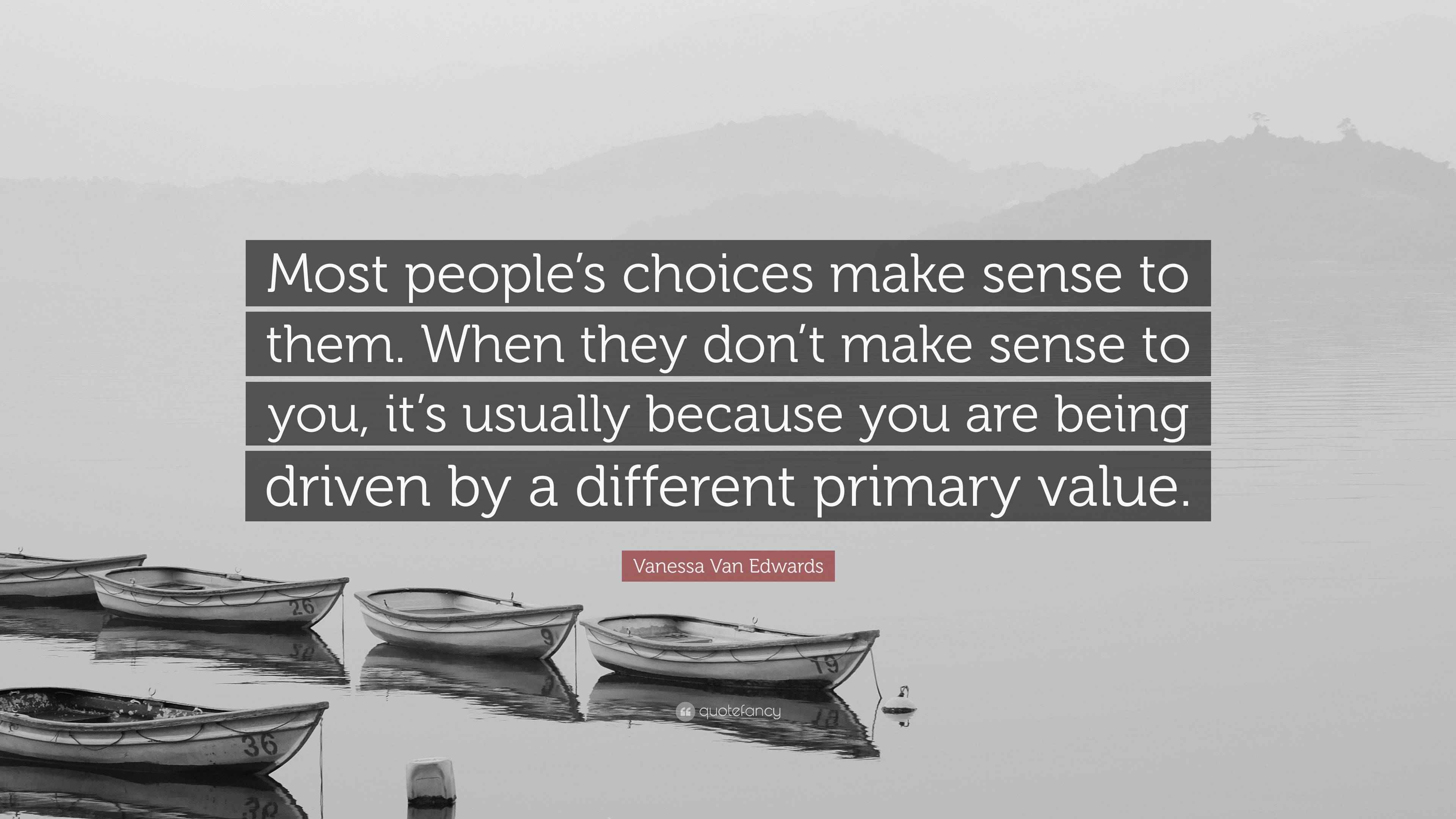 Vanessa Van Edwards Quote: “Most people’s choices make sense to them ...