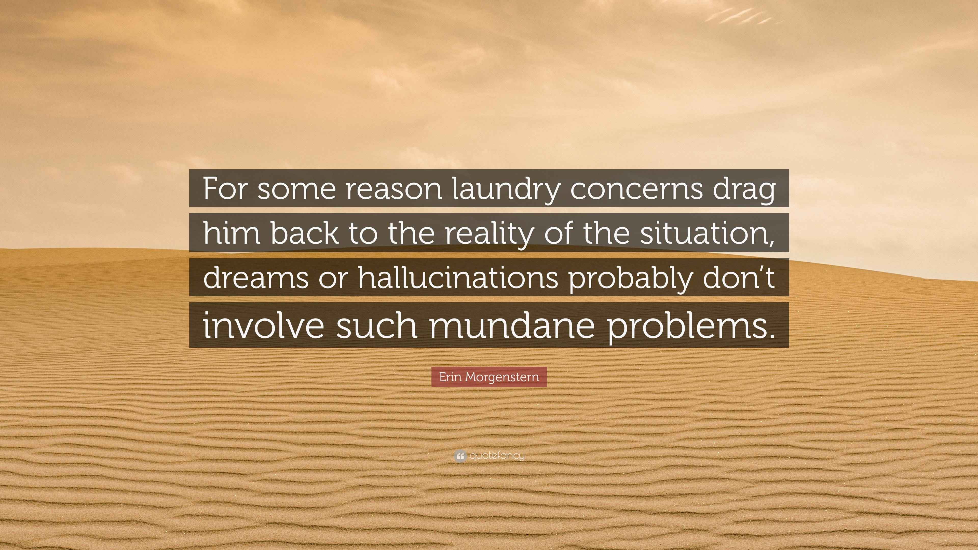 Erin Morgenstern Quote: “For some reason laundry concerns drag him back ...