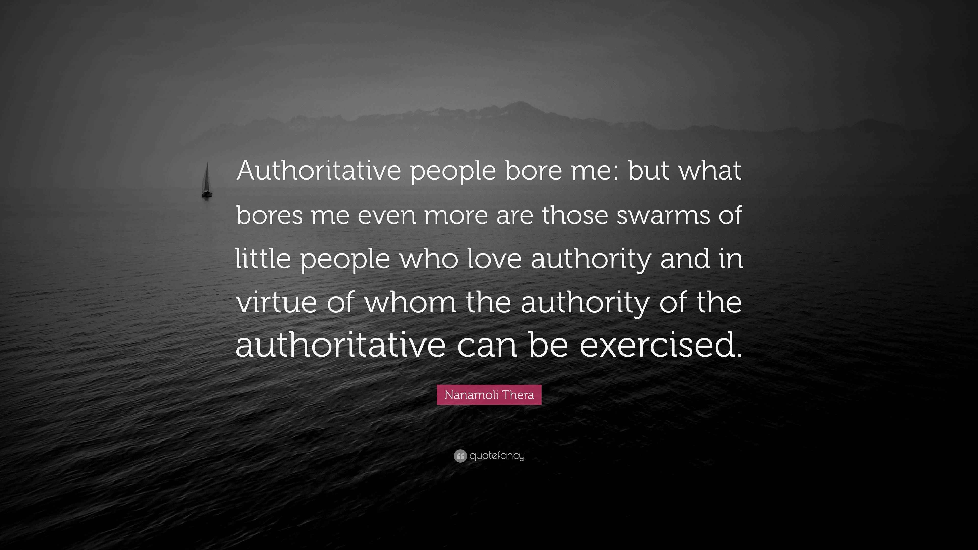 Nanamoli Thera Quote: “Authoritative people bore me: but what bores me ...