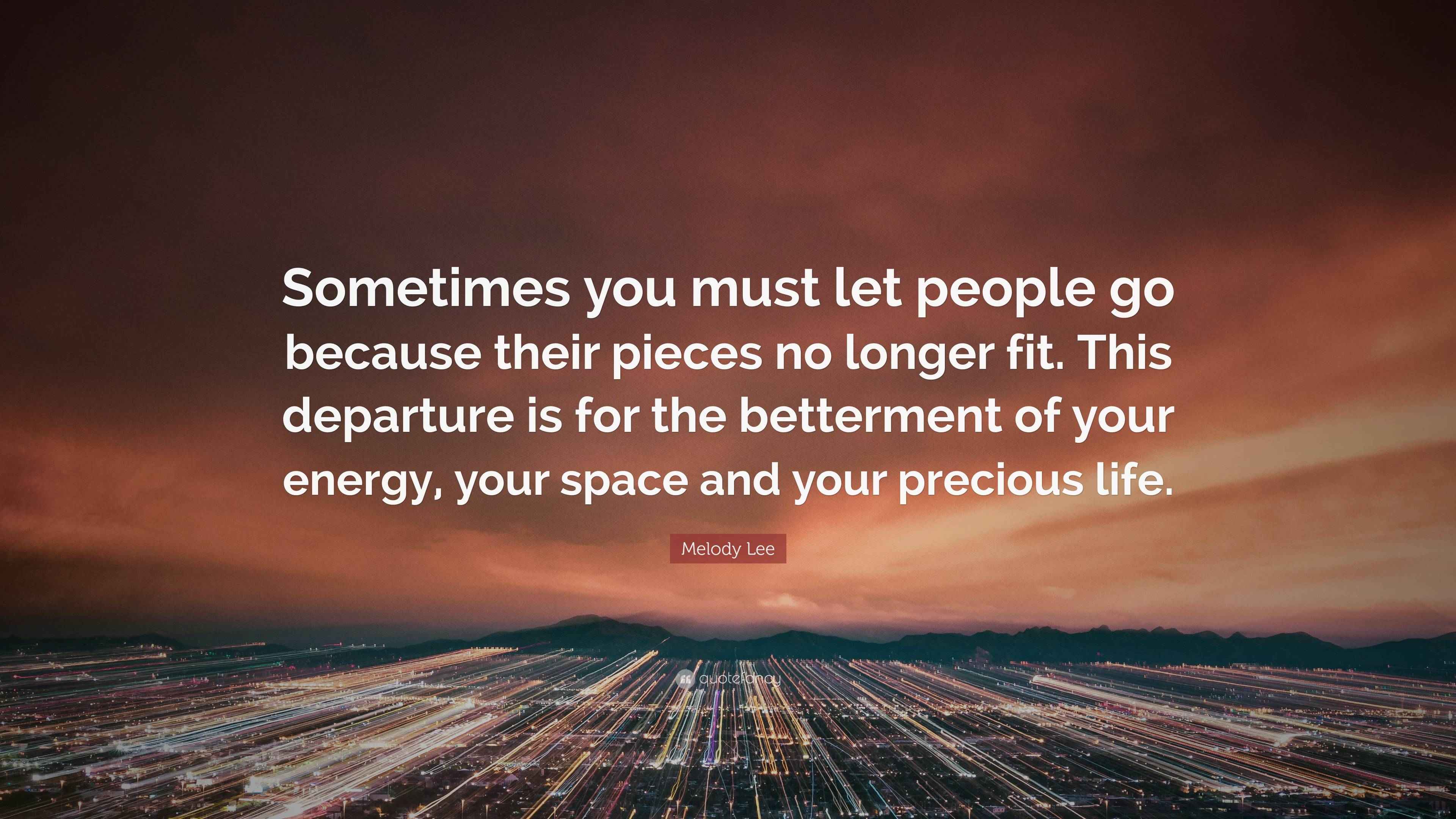 Melody Lee Quote: “Sometimes you must let people go because their ...
