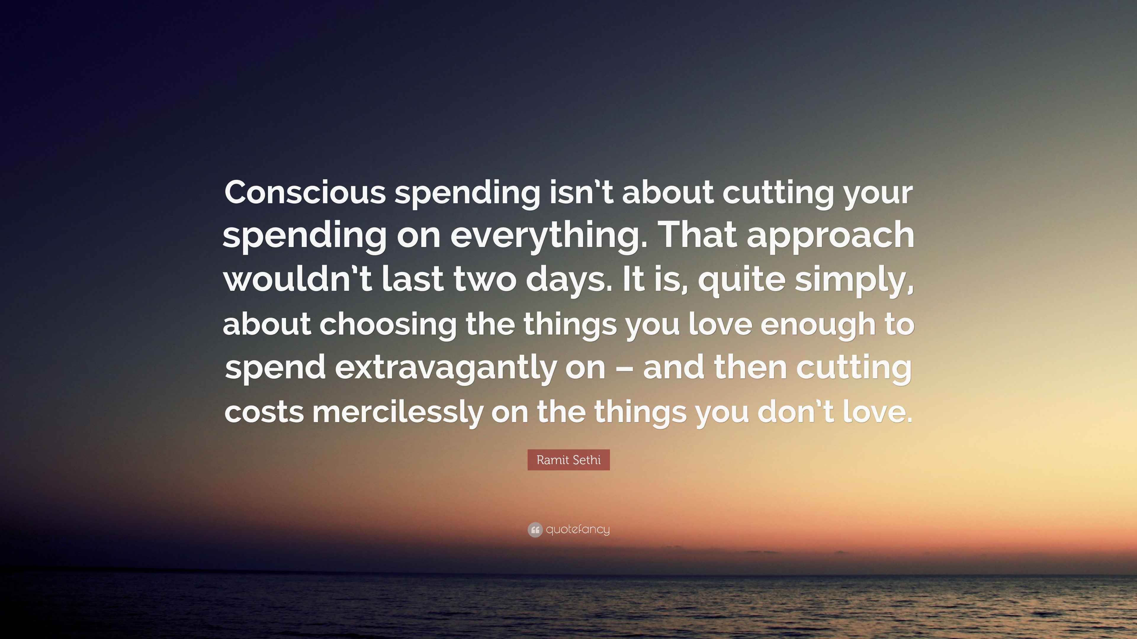 Ramit Sethi Quote: “Conscious spending isn’t about cutting your ...
