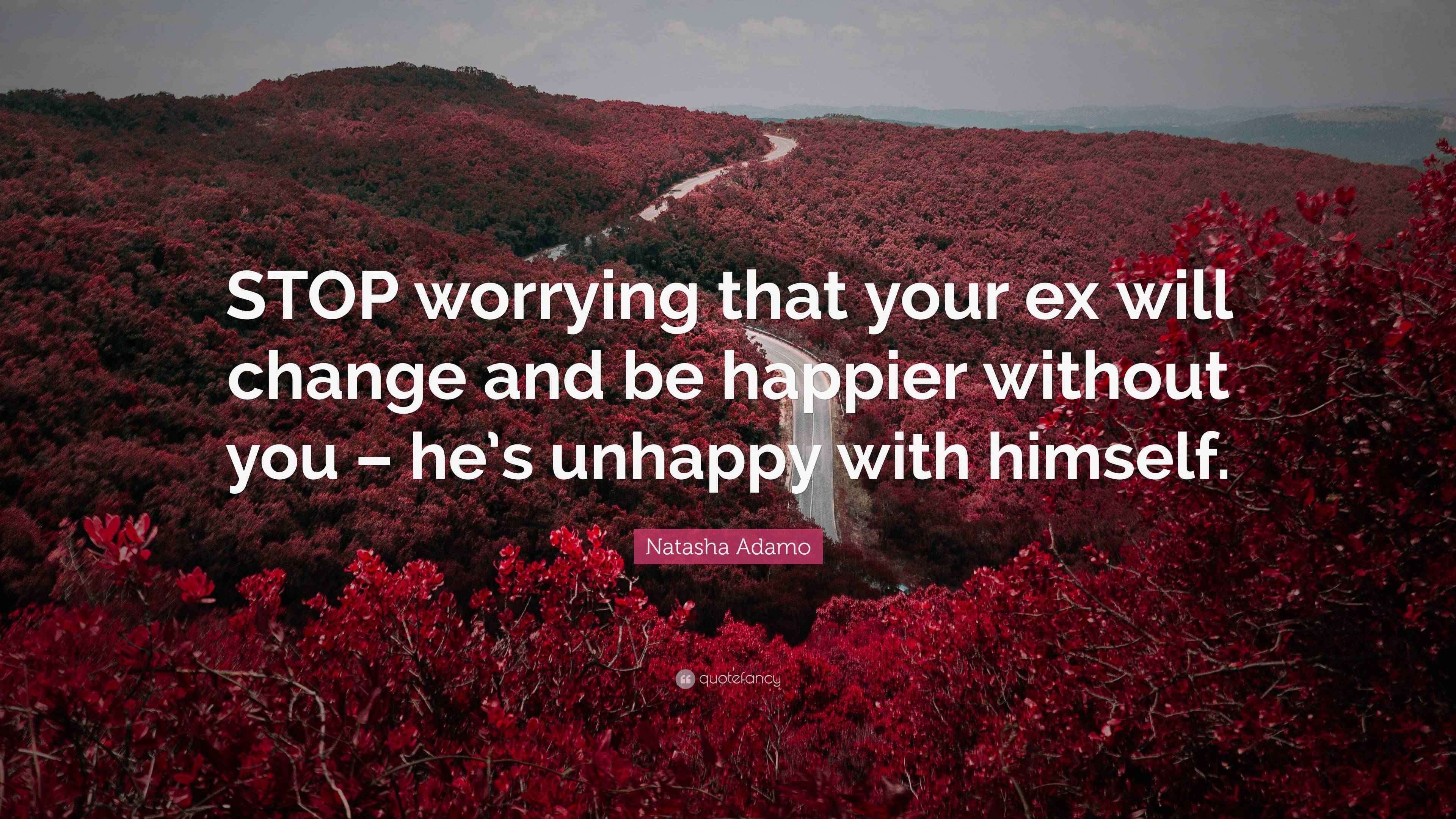 Natasha Adamo Quote: “STOP worrying that your ex will change and be ...