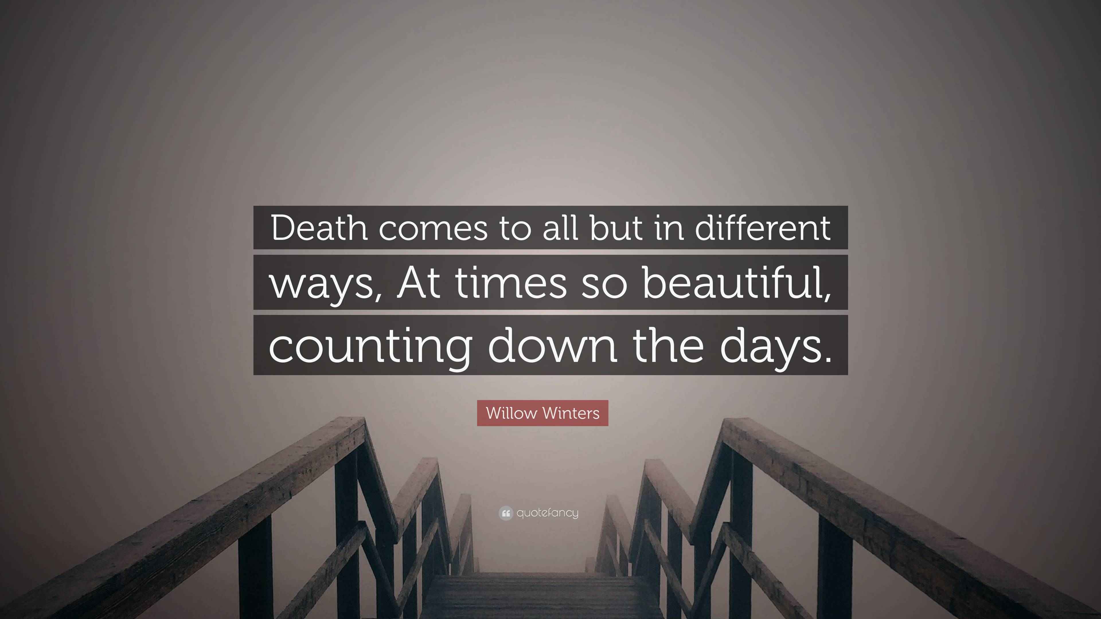 Willow Winters Quote: “Death comes to all but in different ways, At ...
