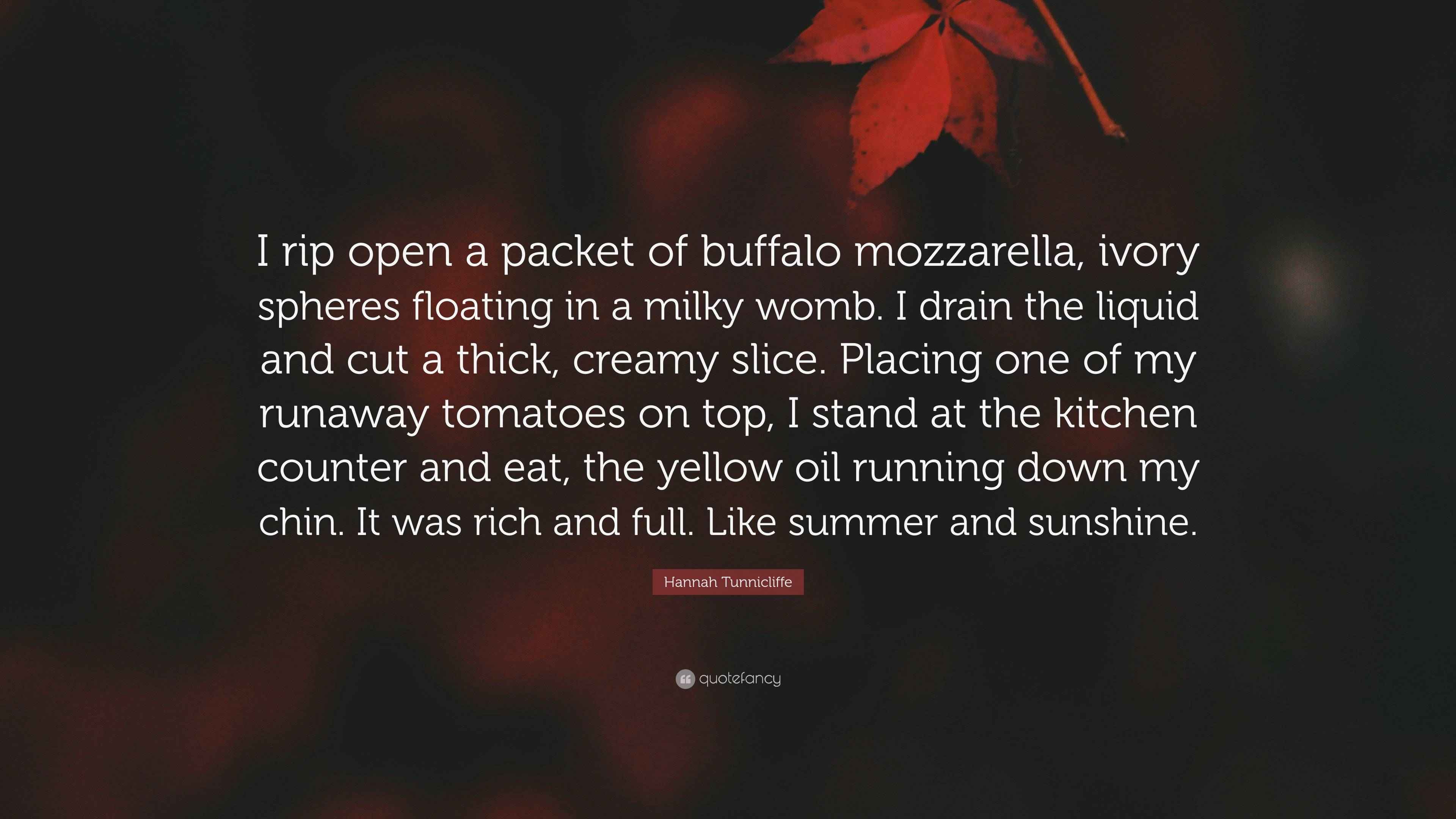Hannah Tunnicliffe Quote: “I rip open a packet of buffalo mozzarella ...