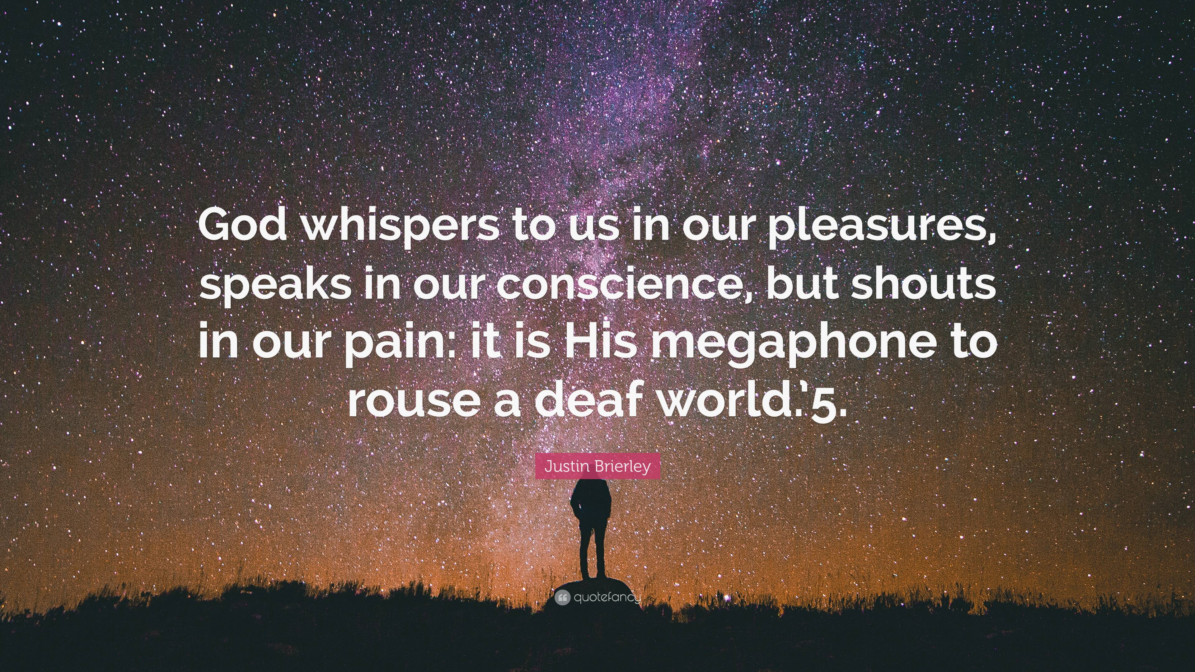 Justin Brierley Quote: “God whispers to us in our pleasures, speaks in our conscience, but ...