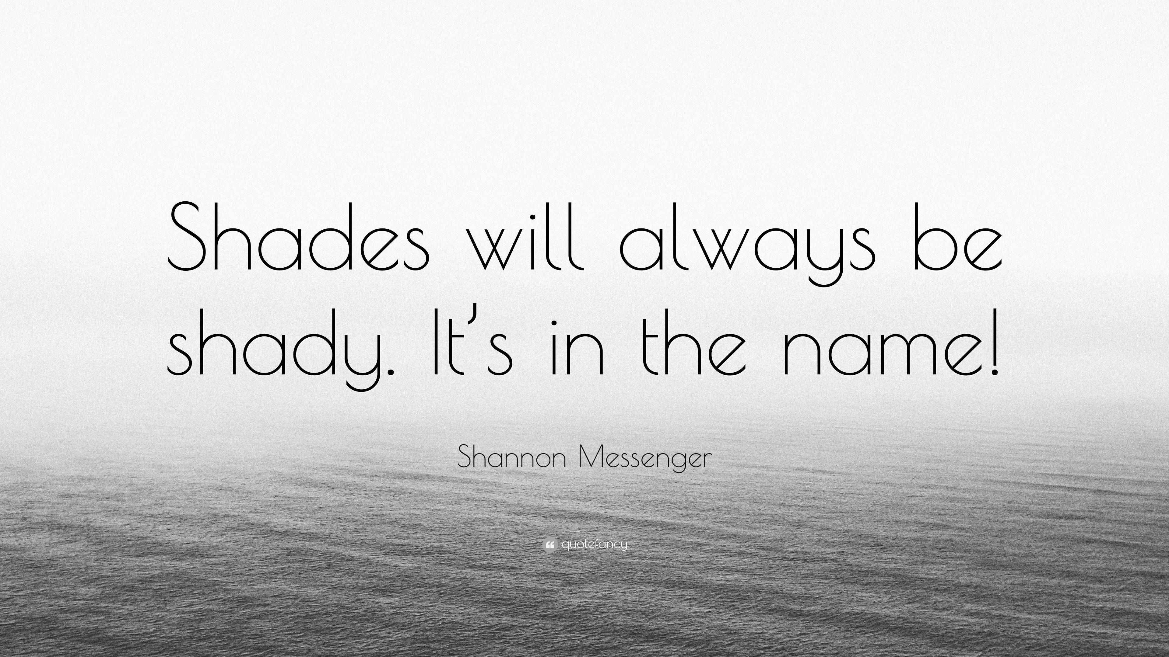 Shannon Messenger Quote: “Shades will always be shady. It’s in the name!”
