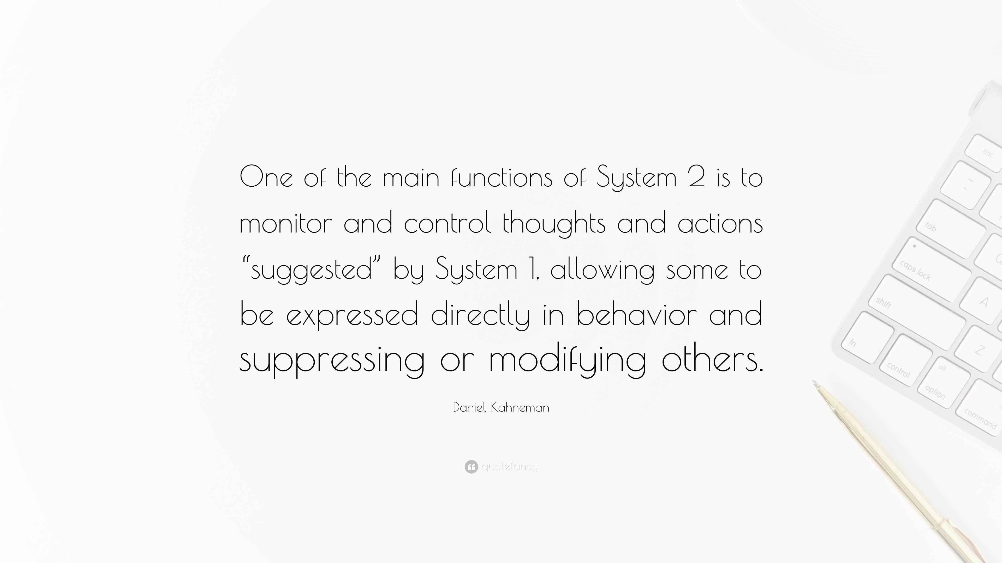 Daniel Kahneman Quote: “One of the main functions of System 2 is to ...