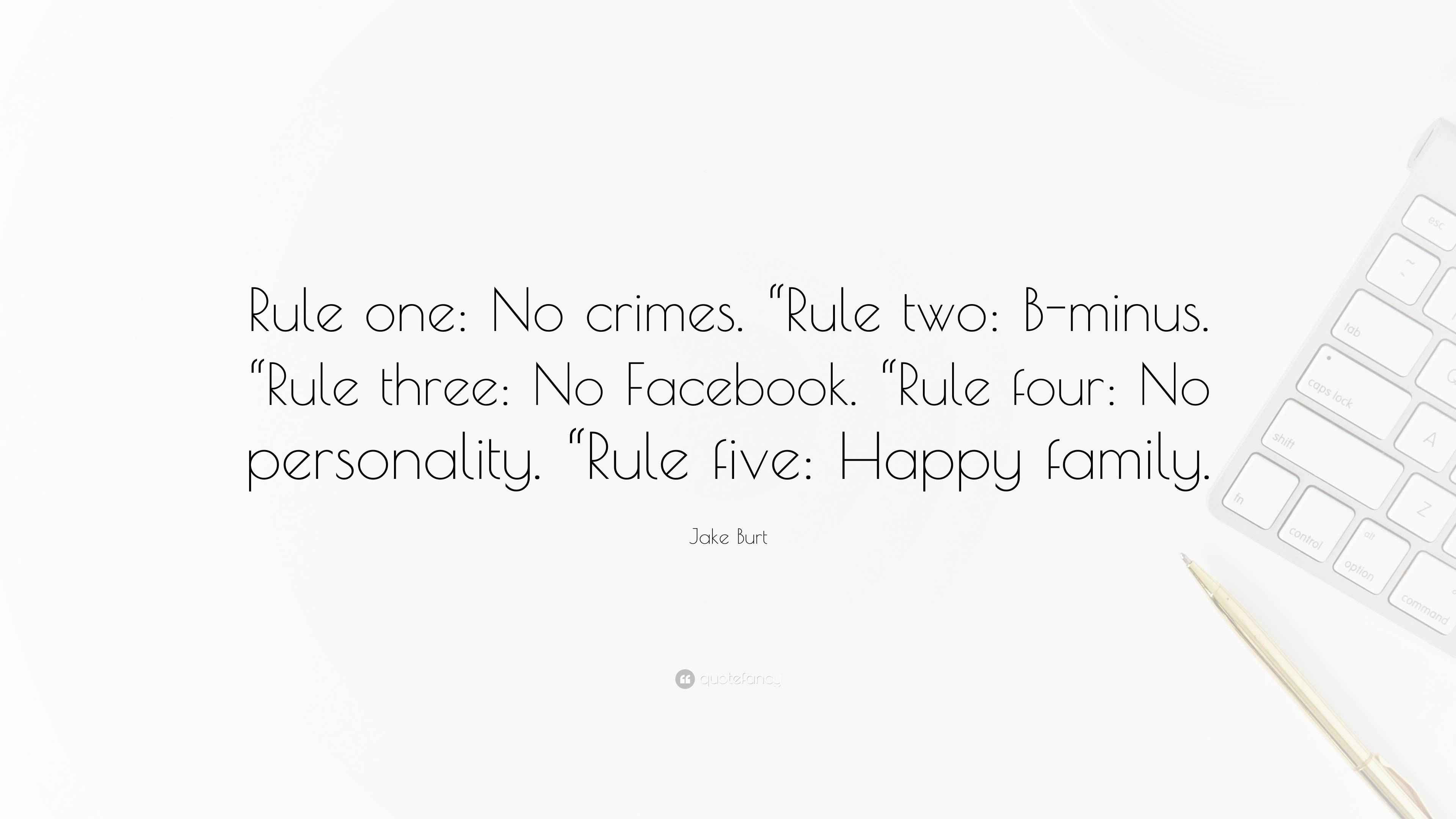 Jake Burt Quote: “Rule one: No crimes. “Rule two: B-minus. “Rule three ...