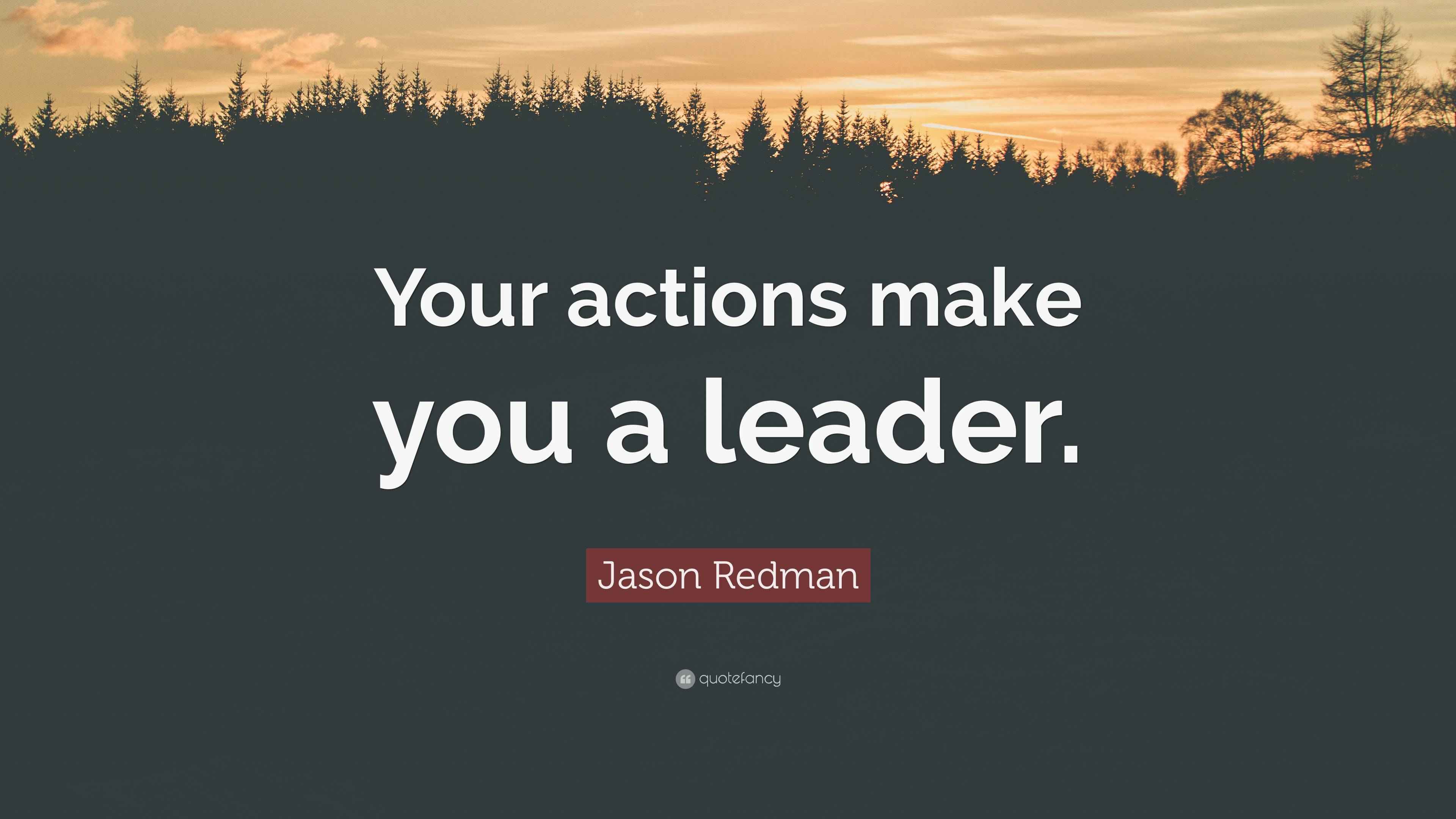 Jason Redman Quote: “Your actions make you a leader.”