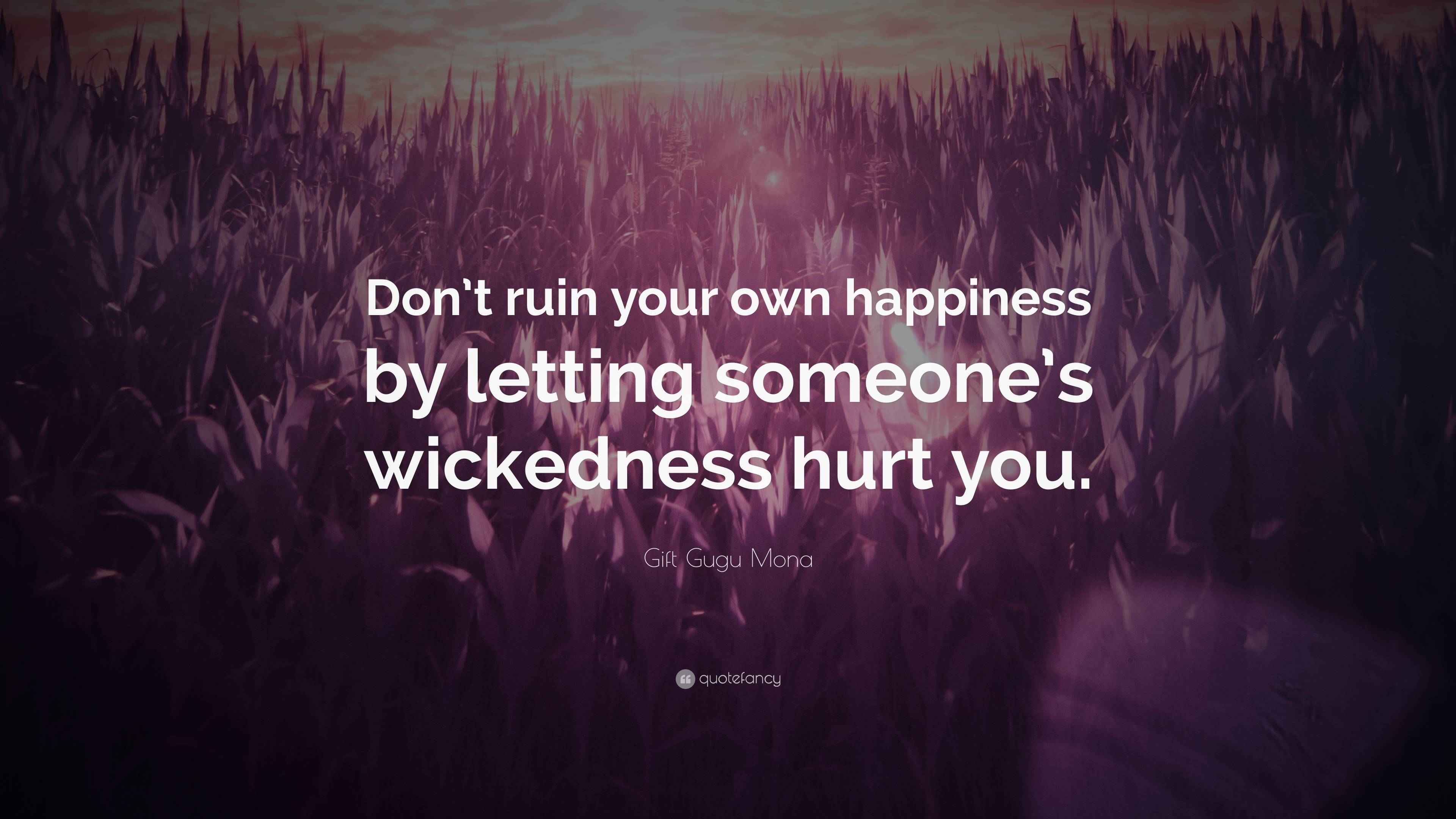 Gift Gugu Mona Quote: “Don’t ruin your own happiness by letting someone ...