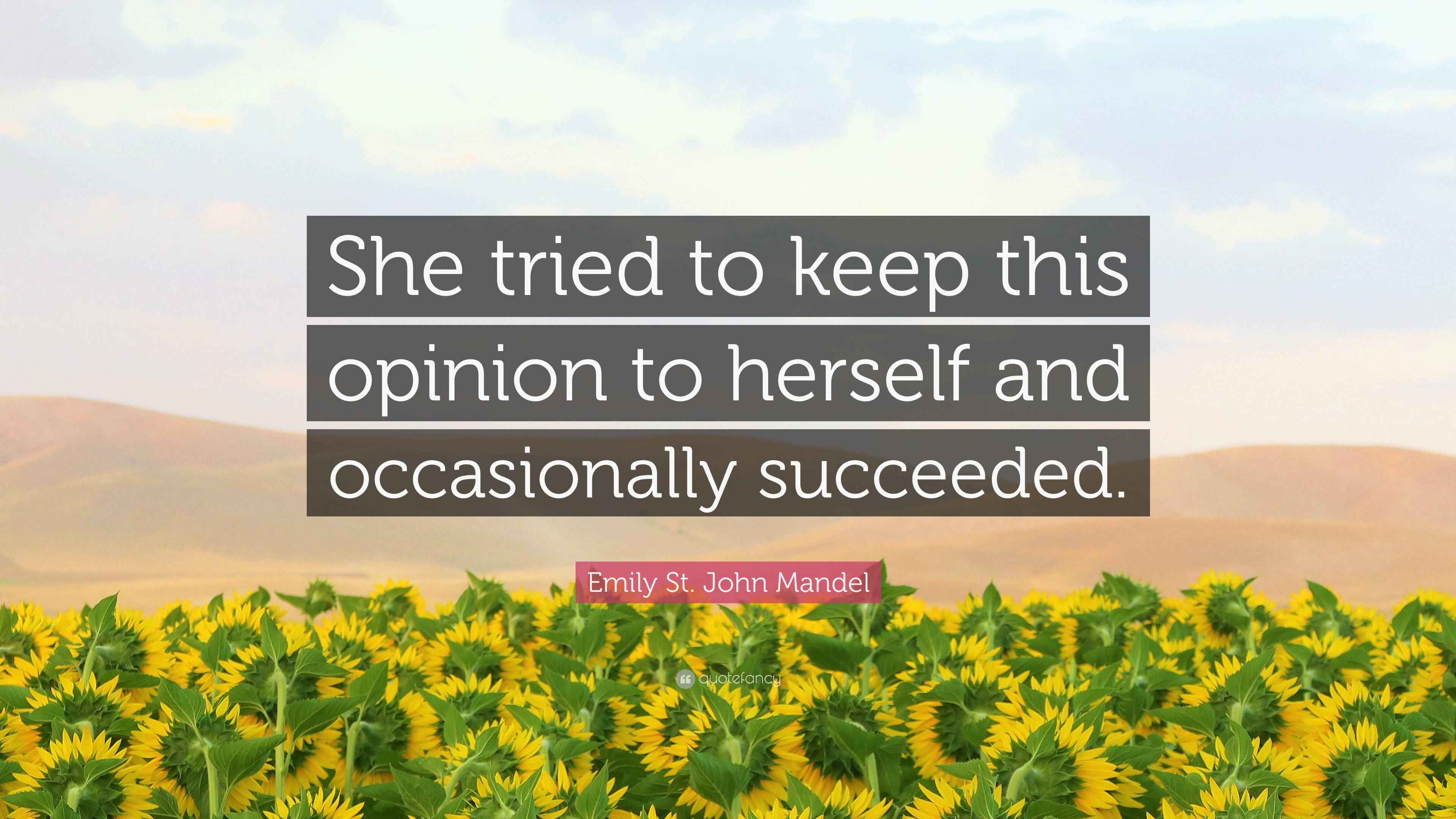 Emily St. John Mandel Quote: “She tried to keep this opinion to herself ...