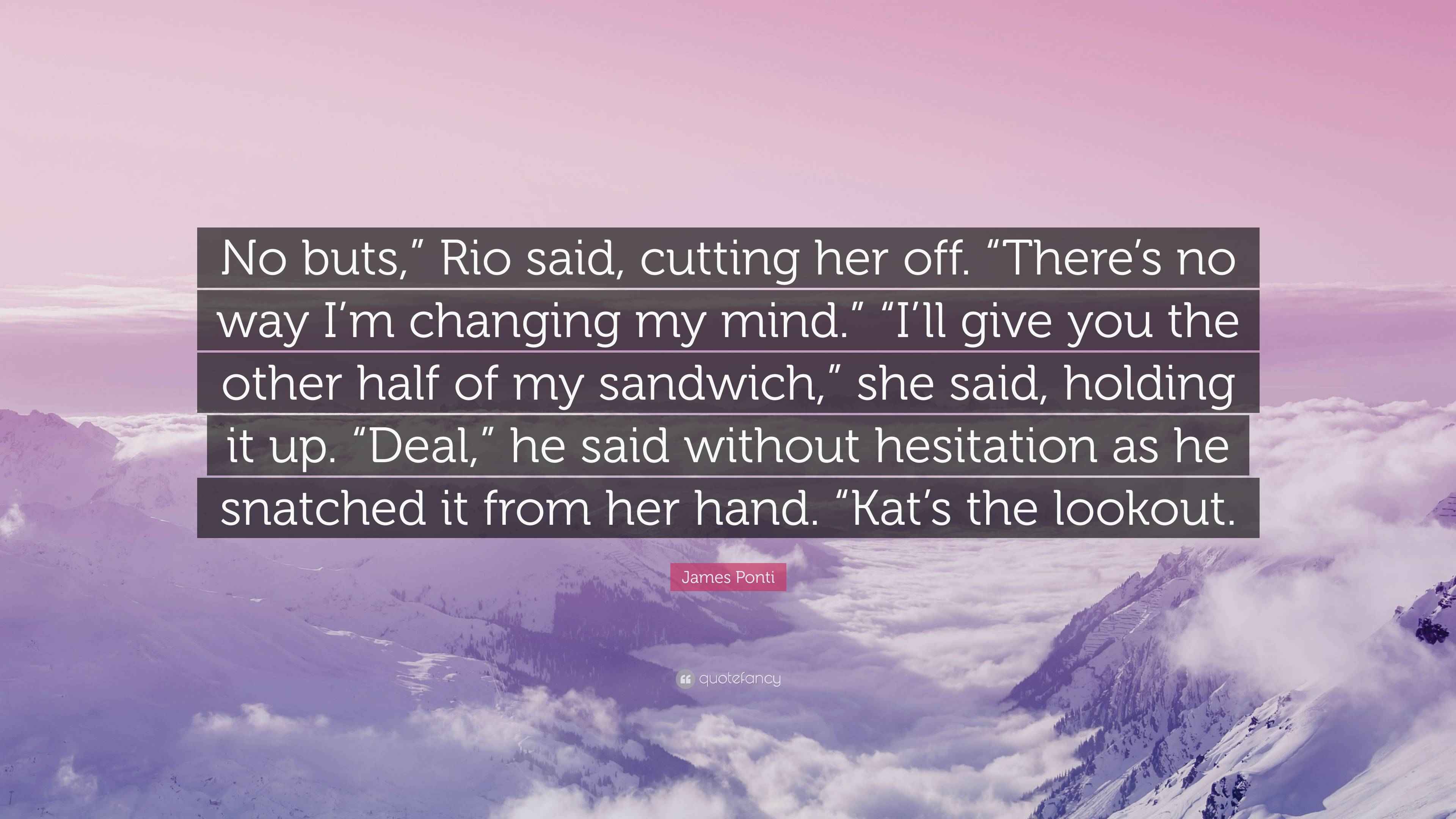 James Ponti Quote: “No buts,” Rio said, cutting her off. “There’s no ...