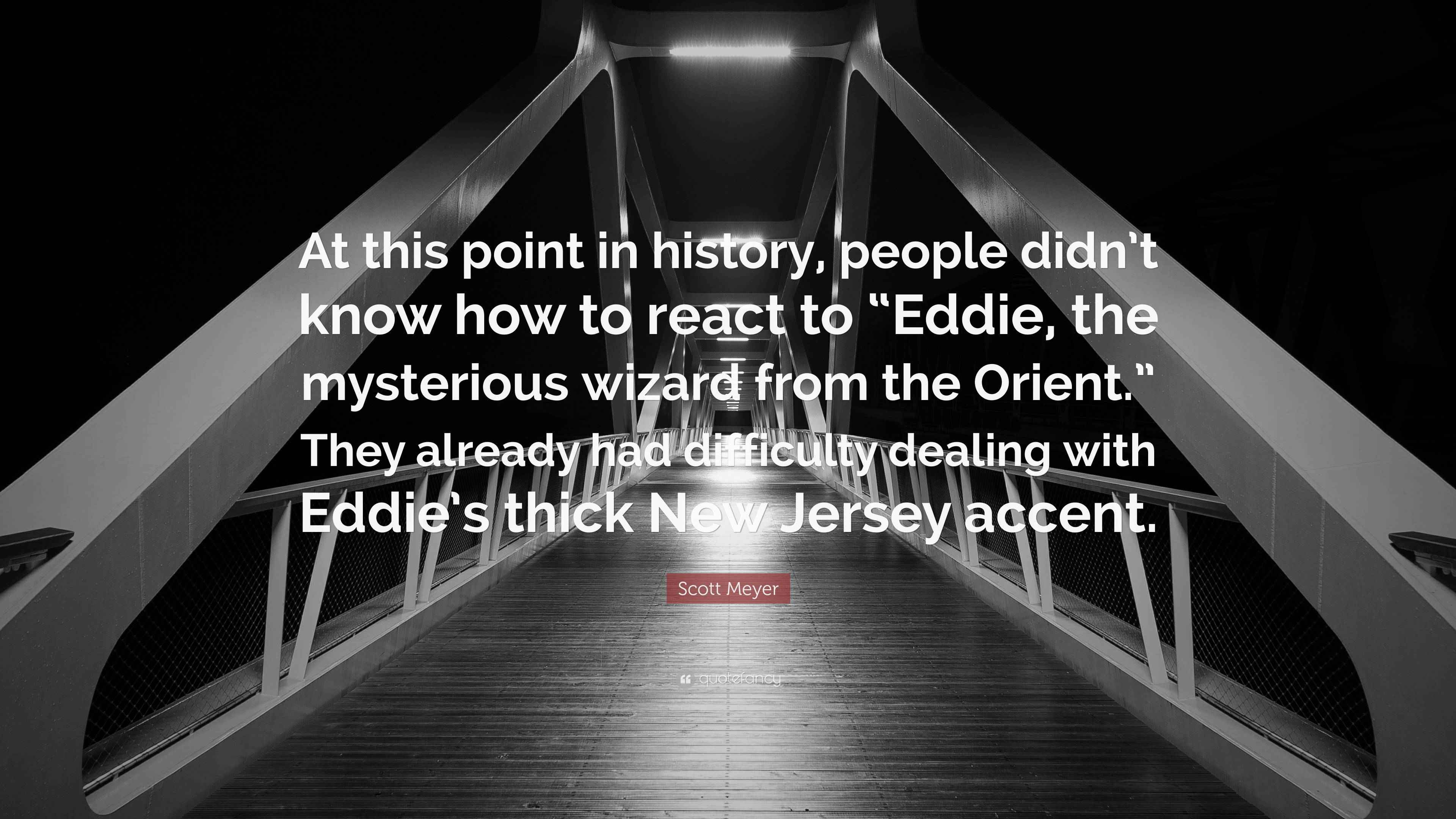 Scott Meyer Quote: “At this point in history, people didn’t know how to ...