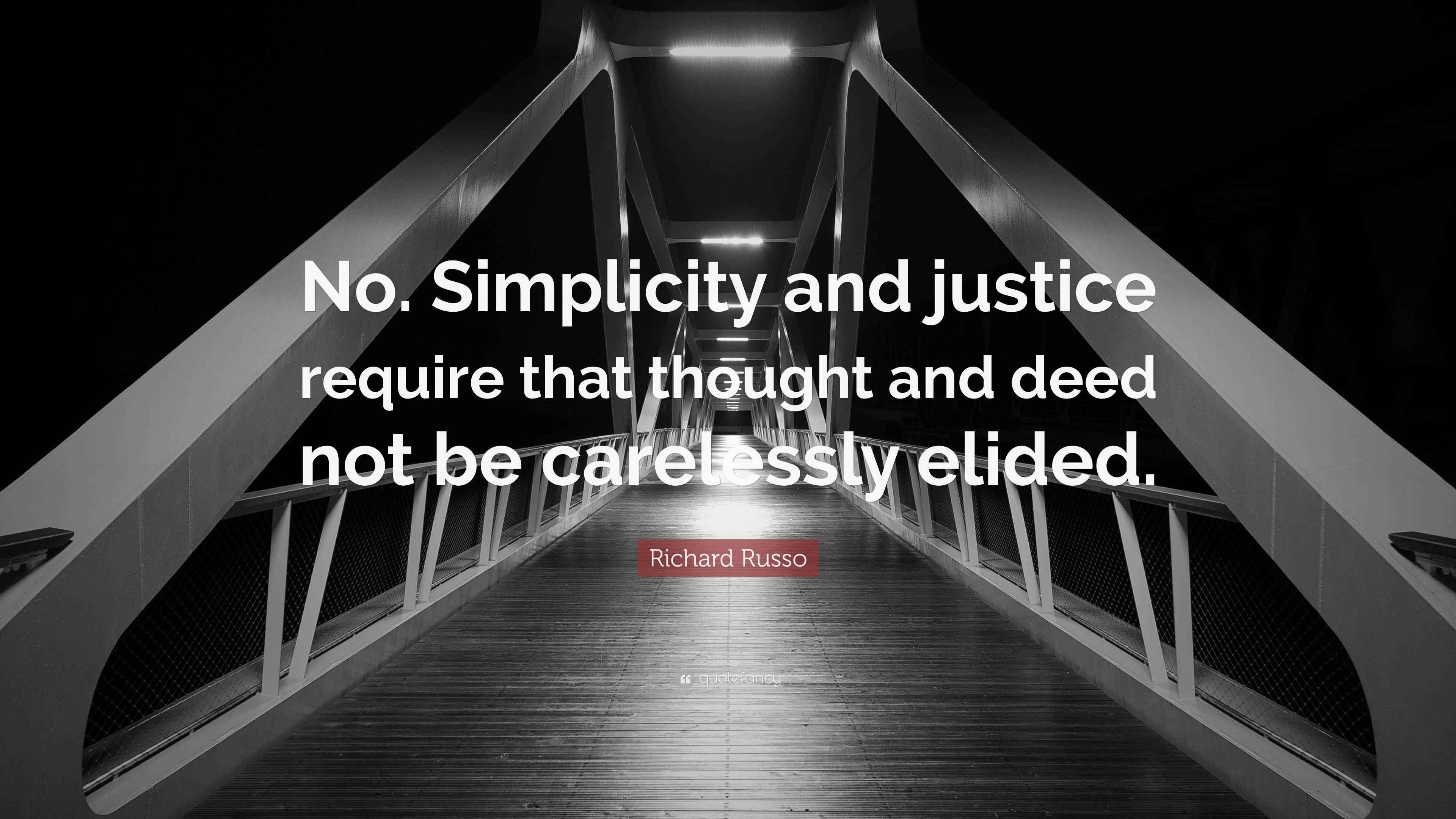 Richard Russo Quote: “No. Simplicity and justice require that thought ...