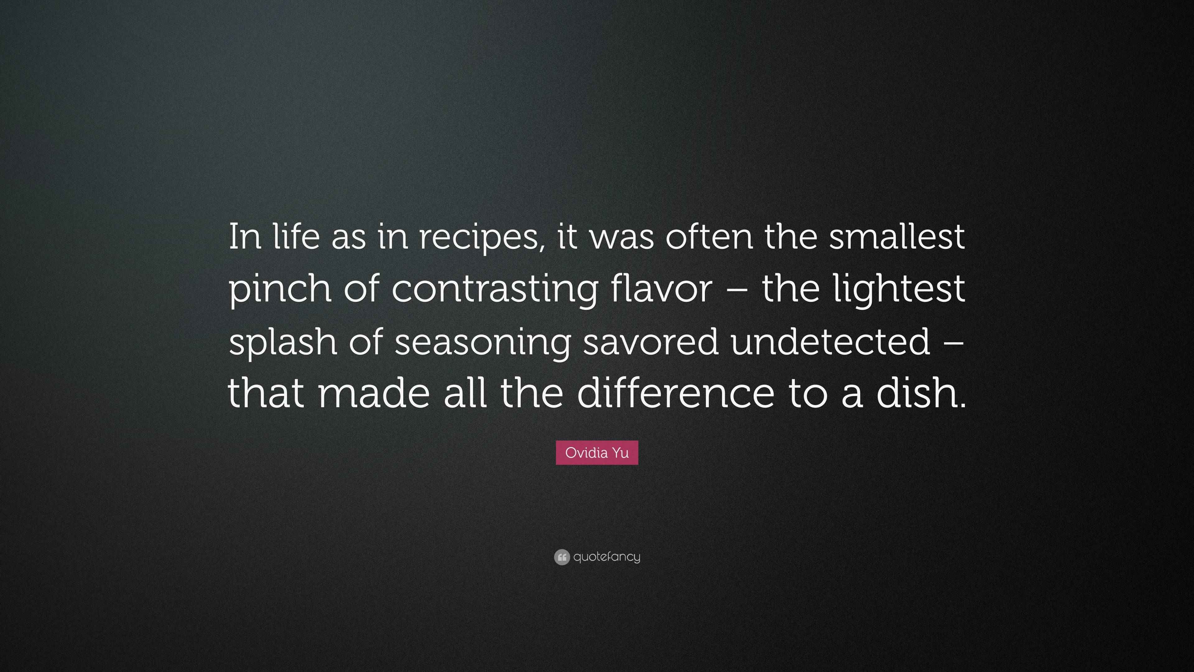 Ovidia Yu Quote: “In life as in recipes, it was often the smallest ...
