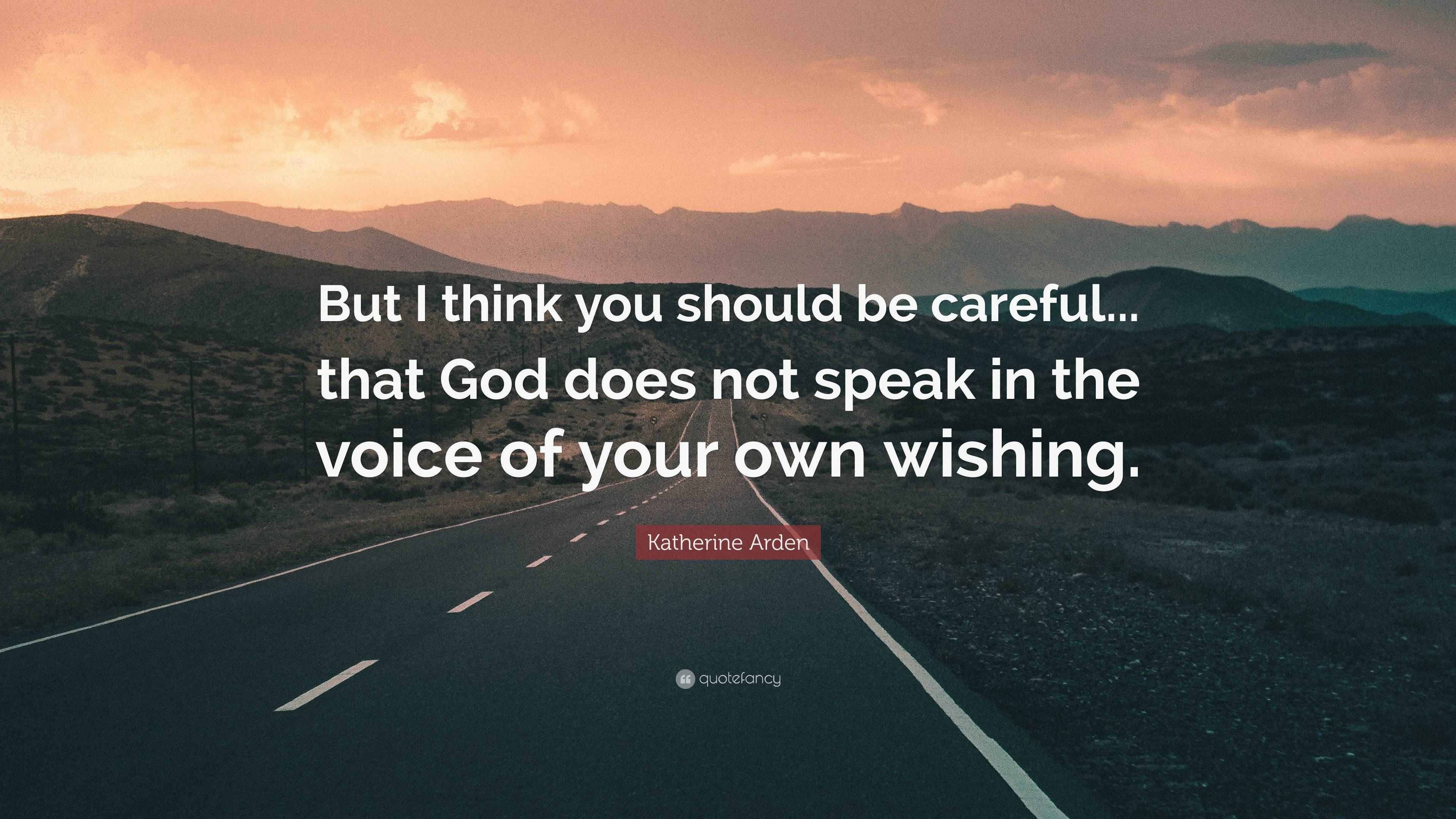 Katherine Arden Quote: “But I think you should be careful... that God ...