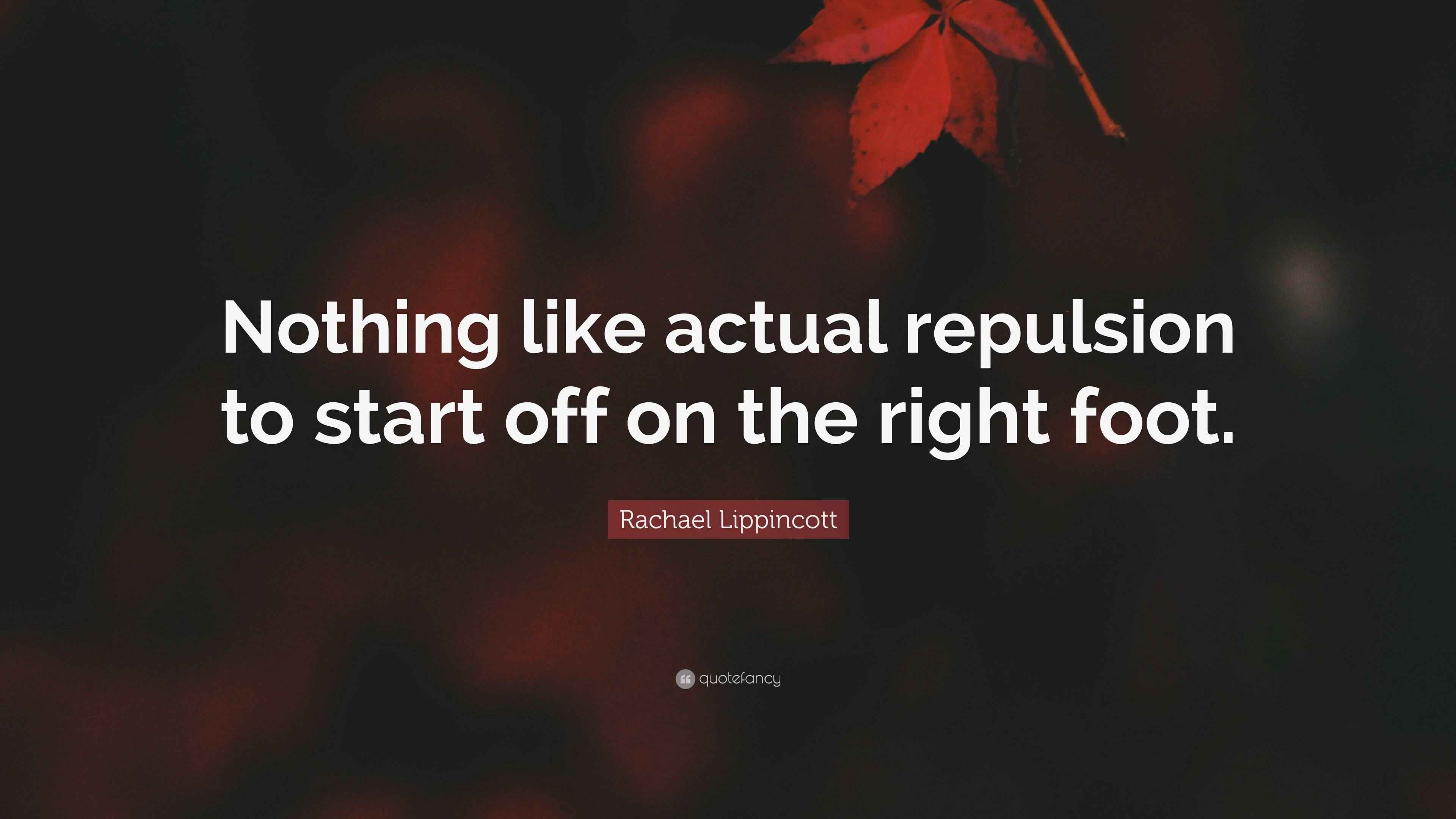 Rachael Lippincott Quote: “Nothing like actual repulsion to start off ...