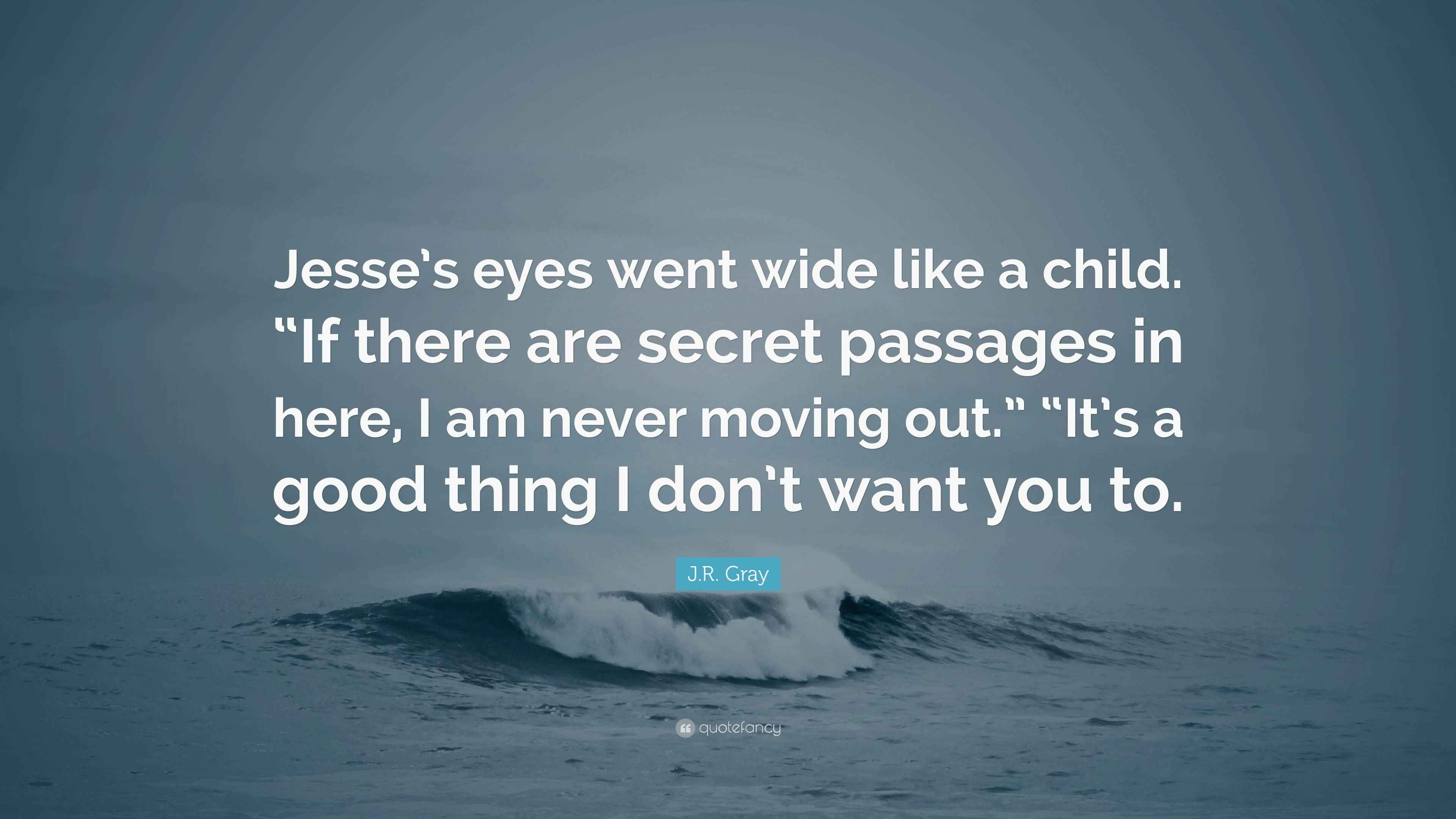 J.R. Gray Quote: “Jesse’s eyes went wide like a child. “If there are ...