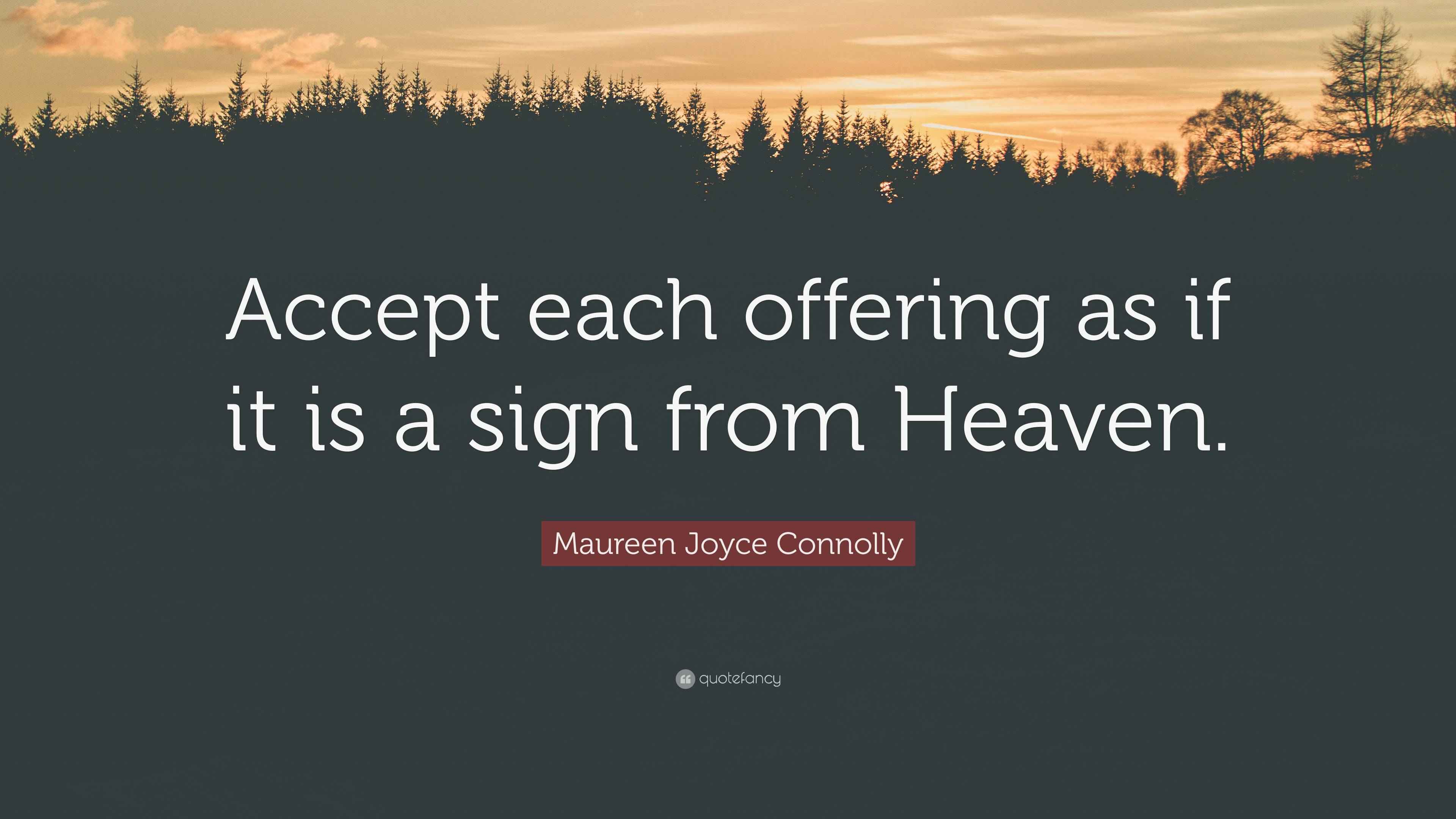 Maureen Joyce Connolly Quote: “Accept each offering as if it is a sign ...