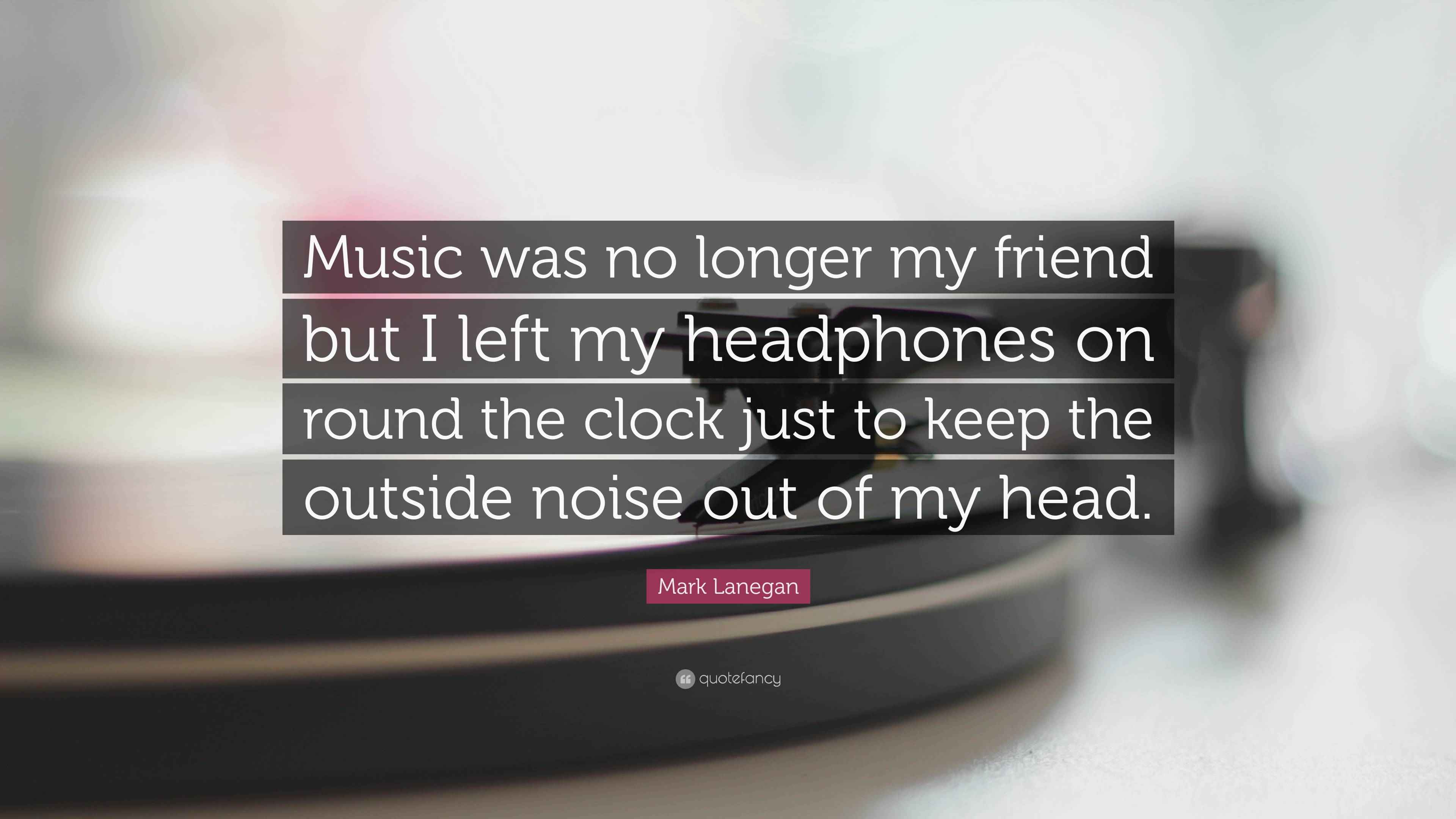 Mark Lanegan Quote: “Music was no longer my friend but I left my ...