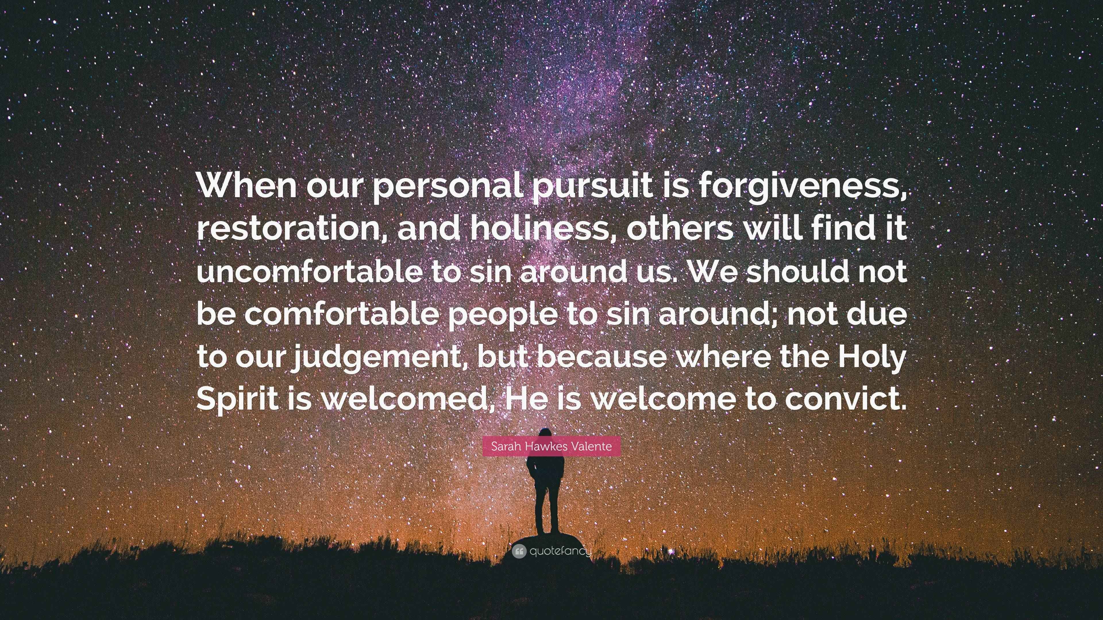 Sarah Hawkes Valente Quote: “When our personal pursuit is forgiveness ...