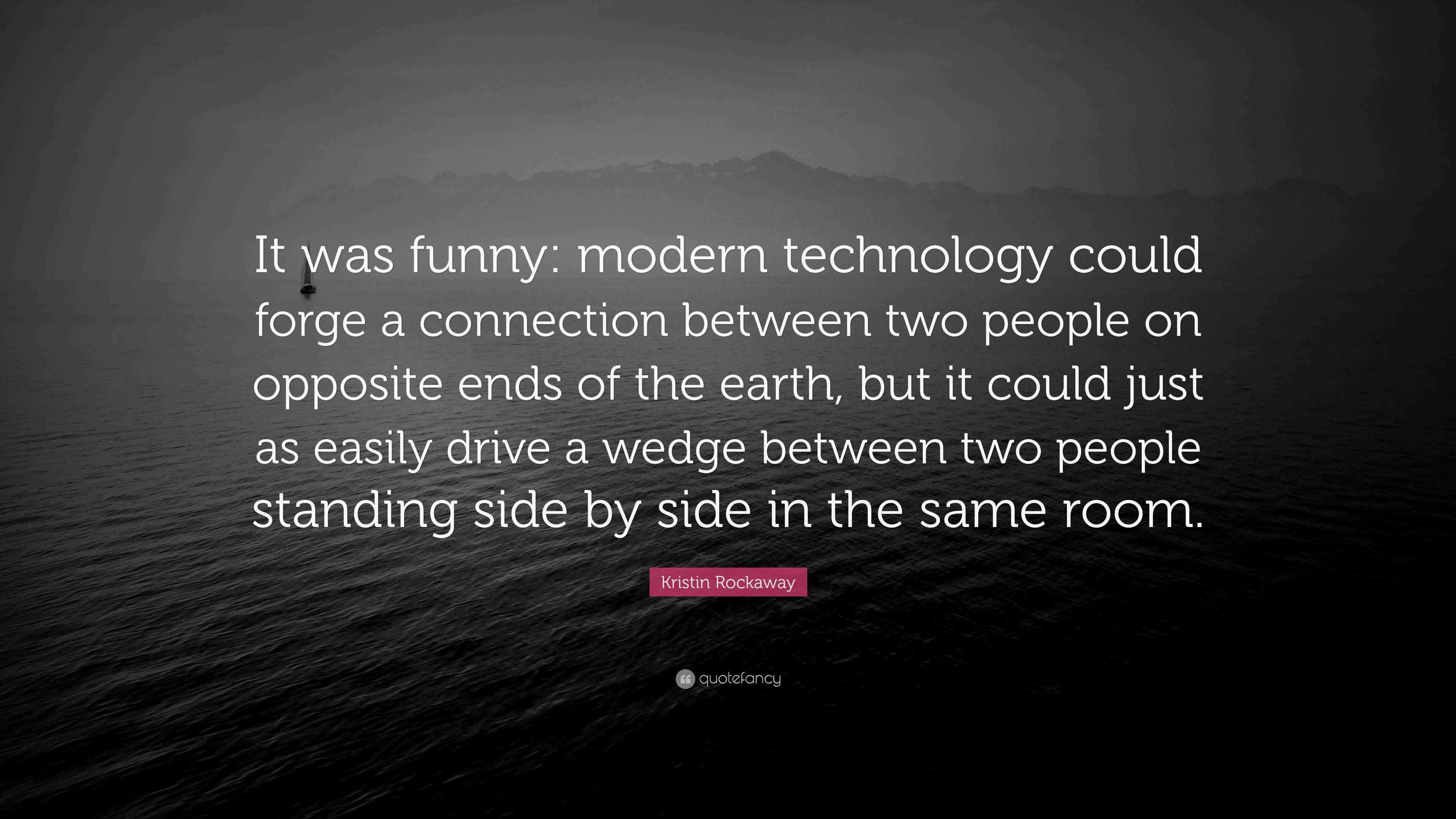 Kristin Rockaway Quote: “It was funny: modern technology could forge a ...
