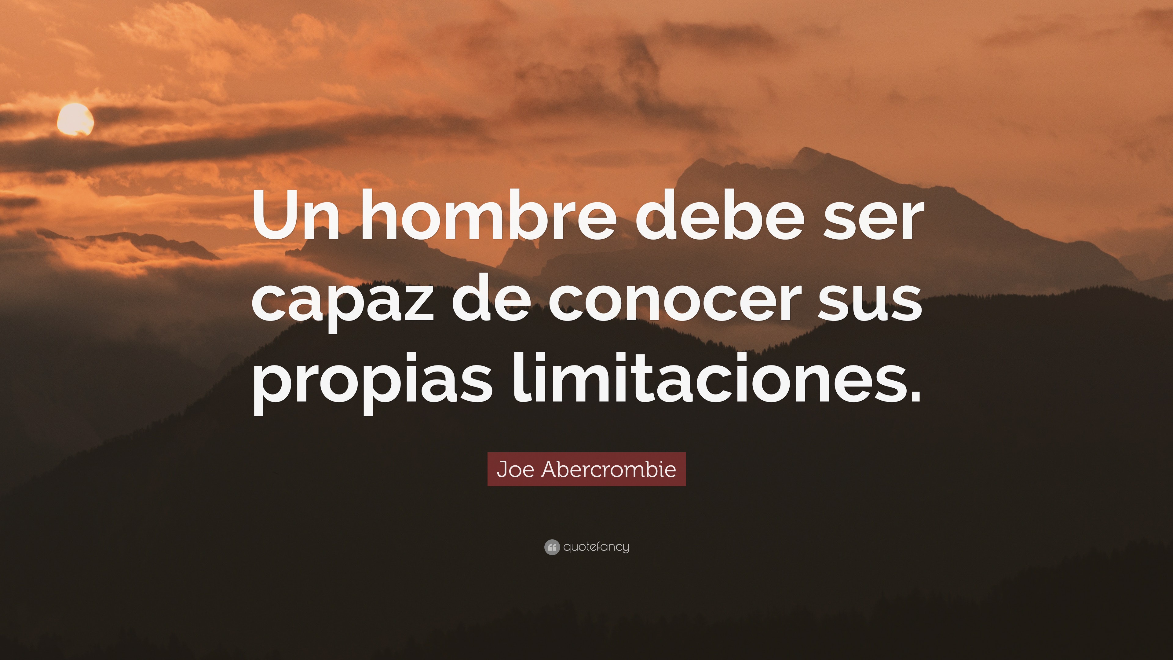 Joe Abercrombie Quote: “Un hombre debe ser capaz de conocer sus propias ...