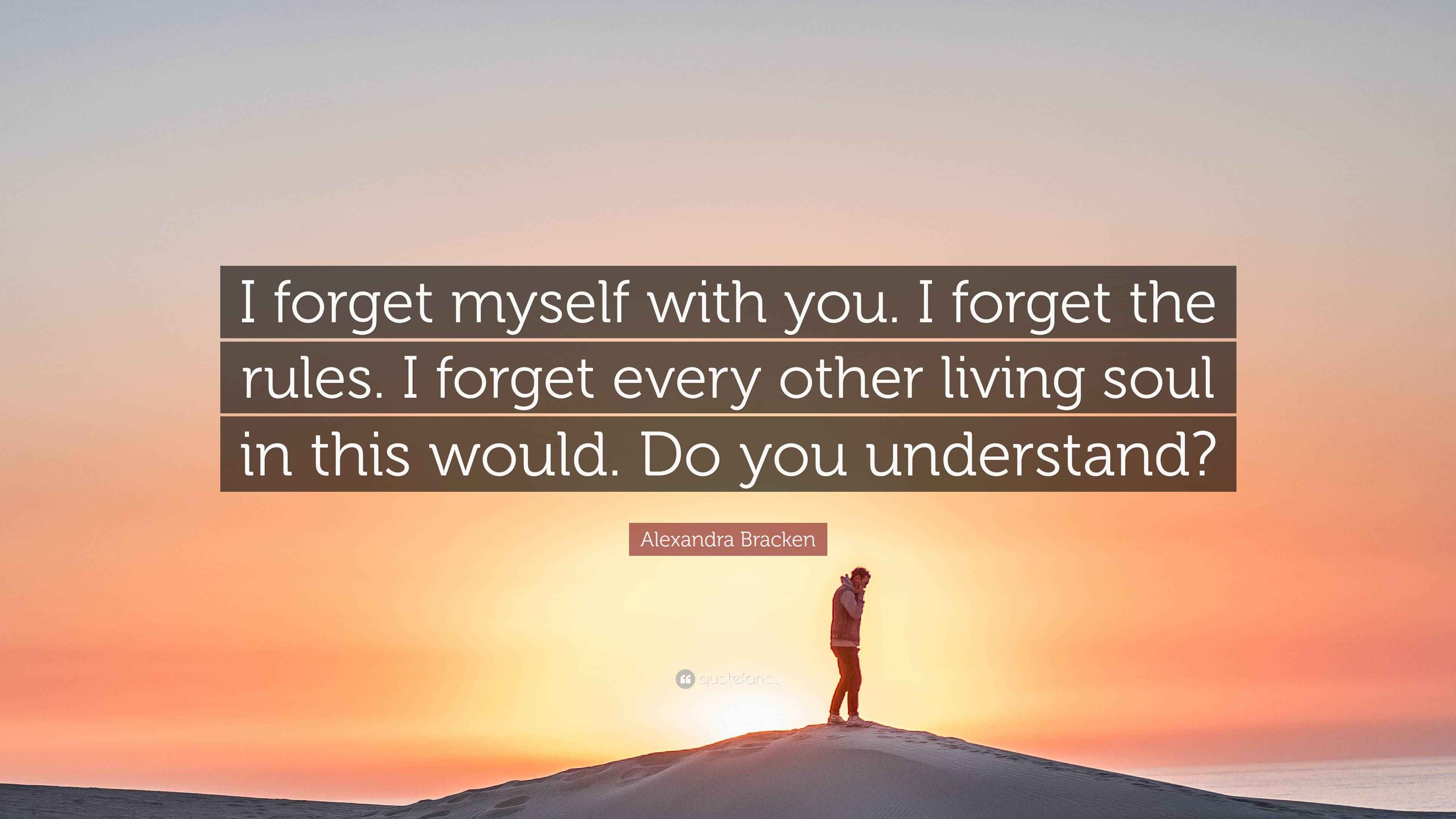 Alexandra Bracken Quote: “I forget myself with you. I forget the rules ...