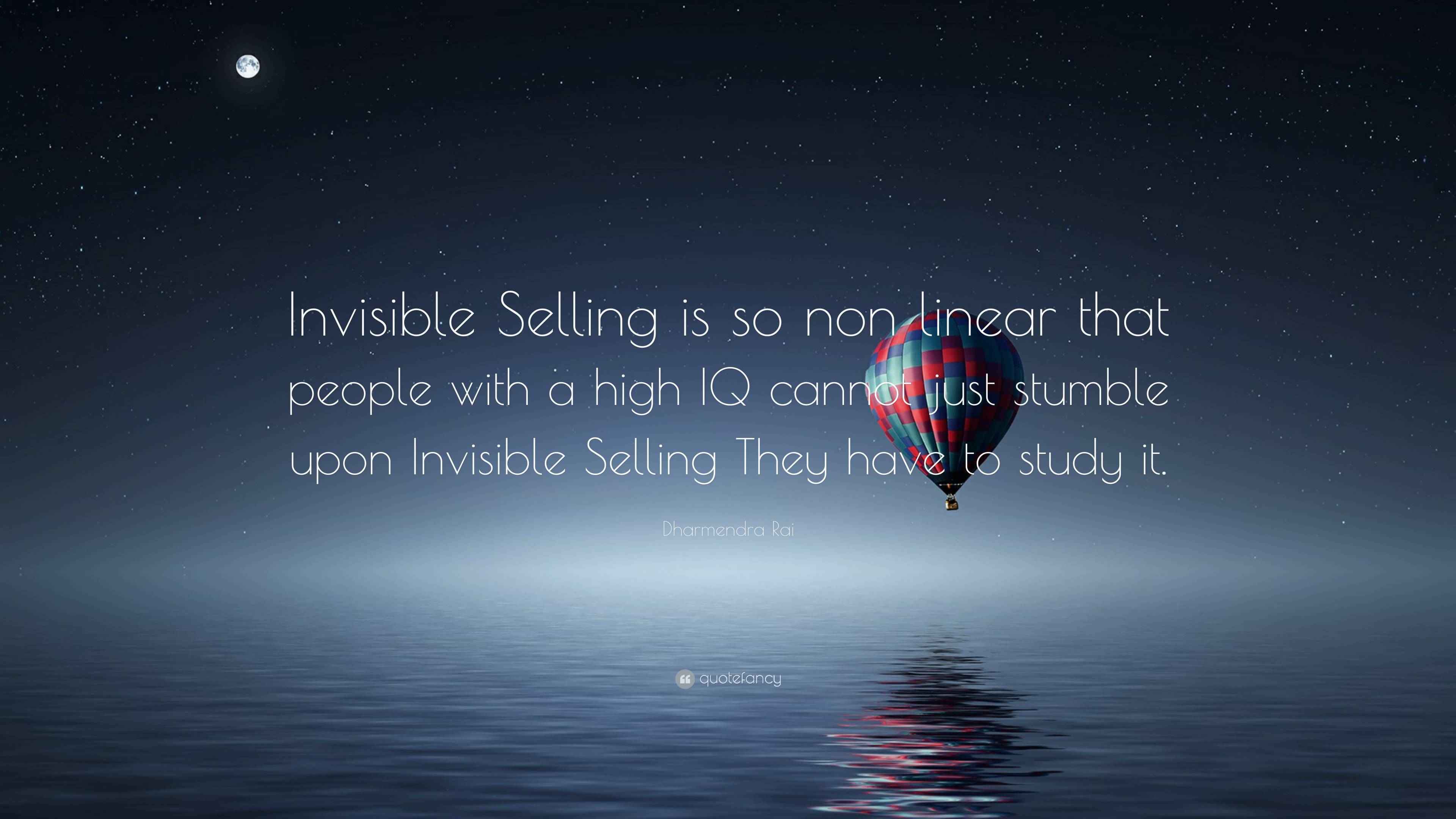 Dharmendra Rai Quote: “Invisible Selling is so non linear that people ...