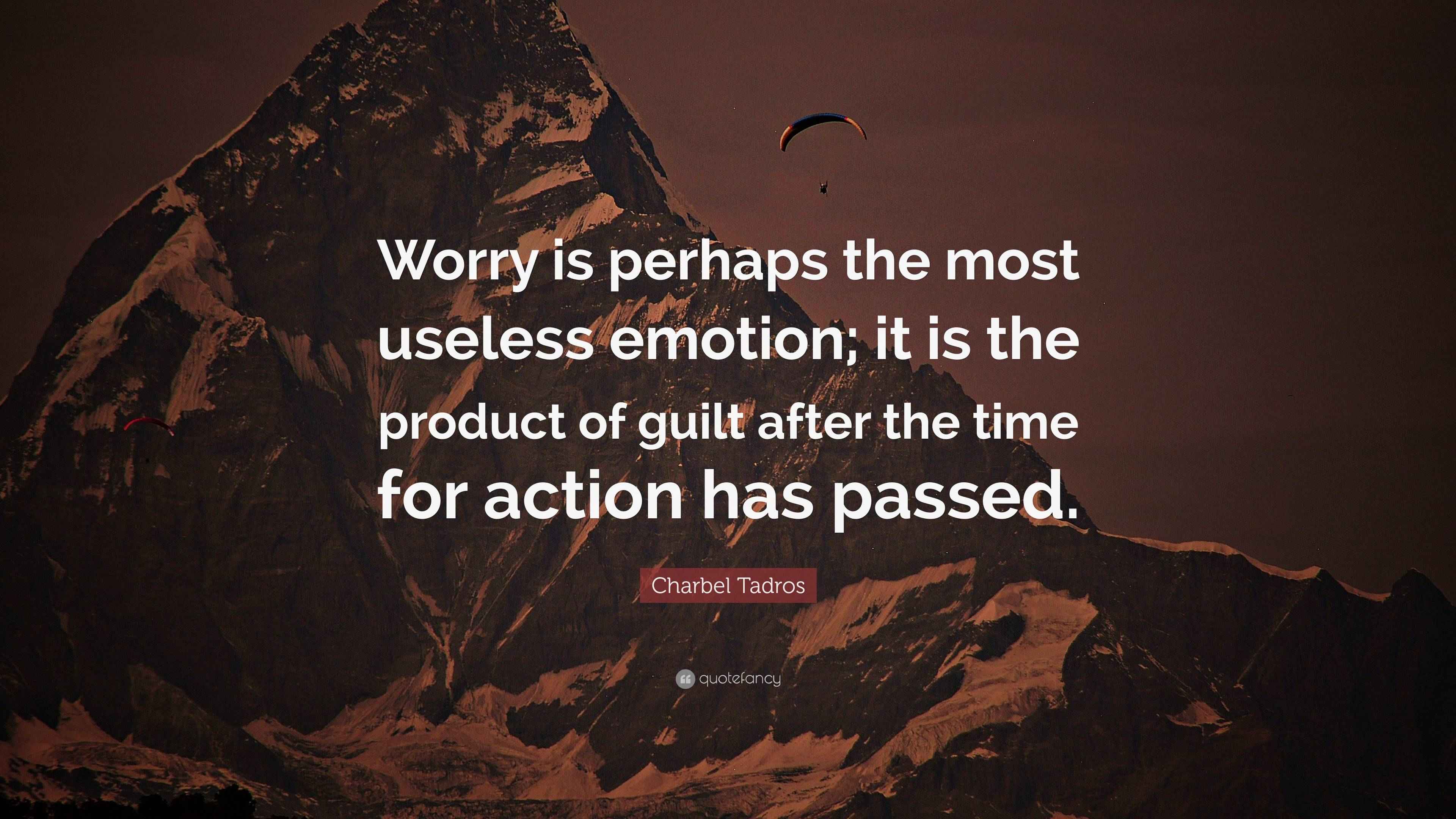 Charbel Tadros Quote: “Worry is perhaps the most useless emotion; it is ...