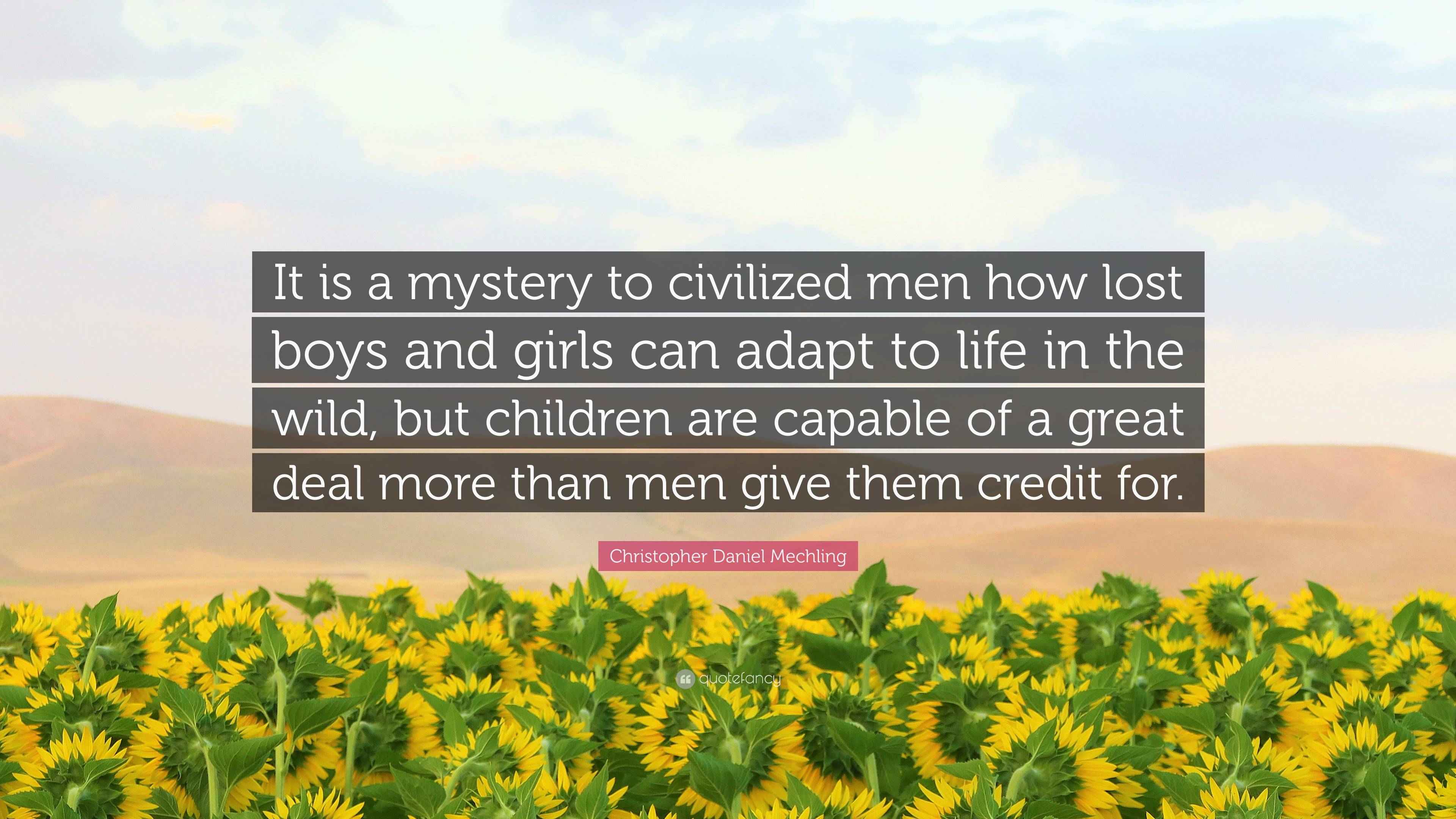 Christopher Daniel Mechling Quote: “It is a mystery to civilized men ...