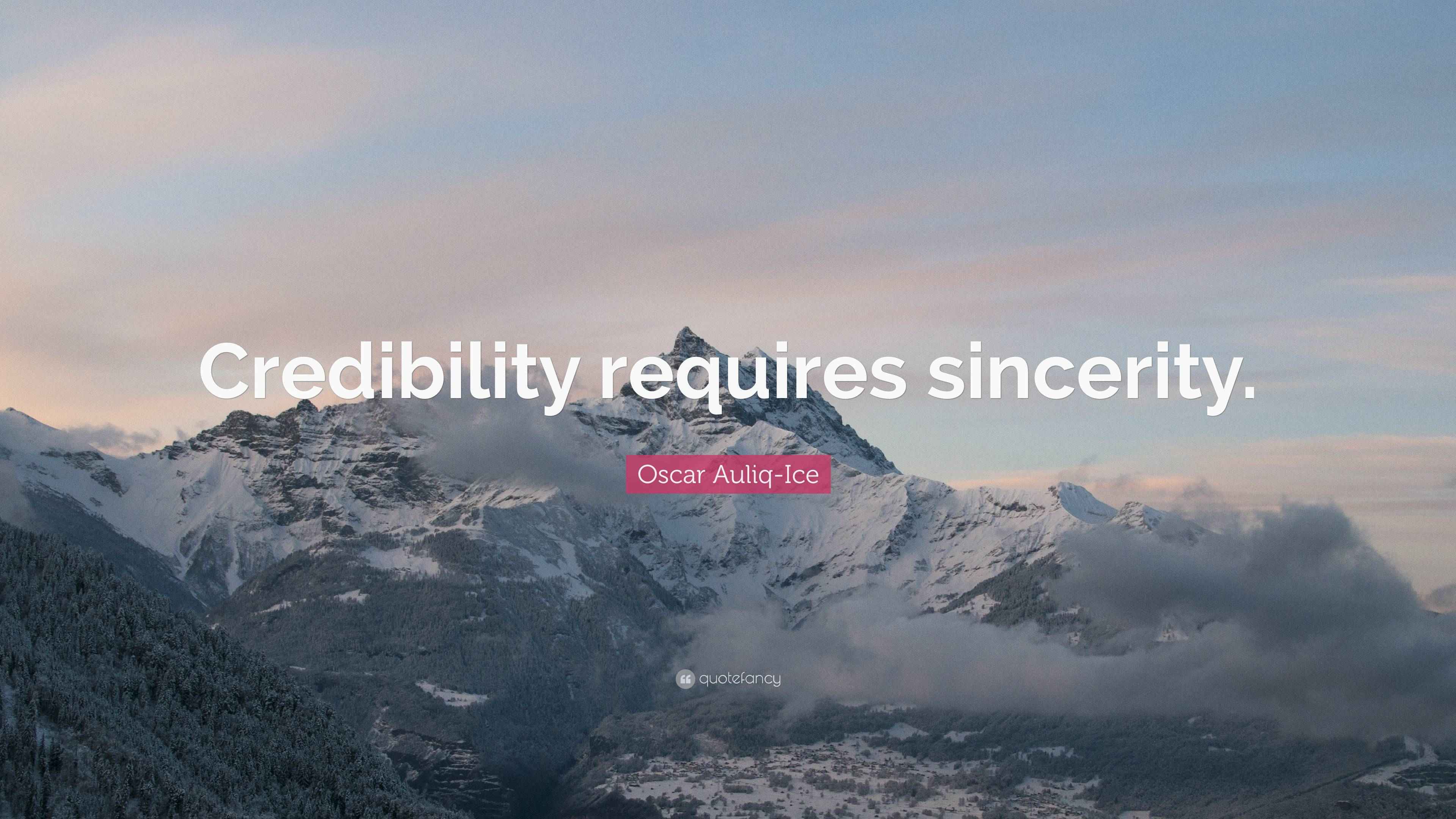 Oscar Auliq-Ice Quote: “Credibility requires sincerity.”