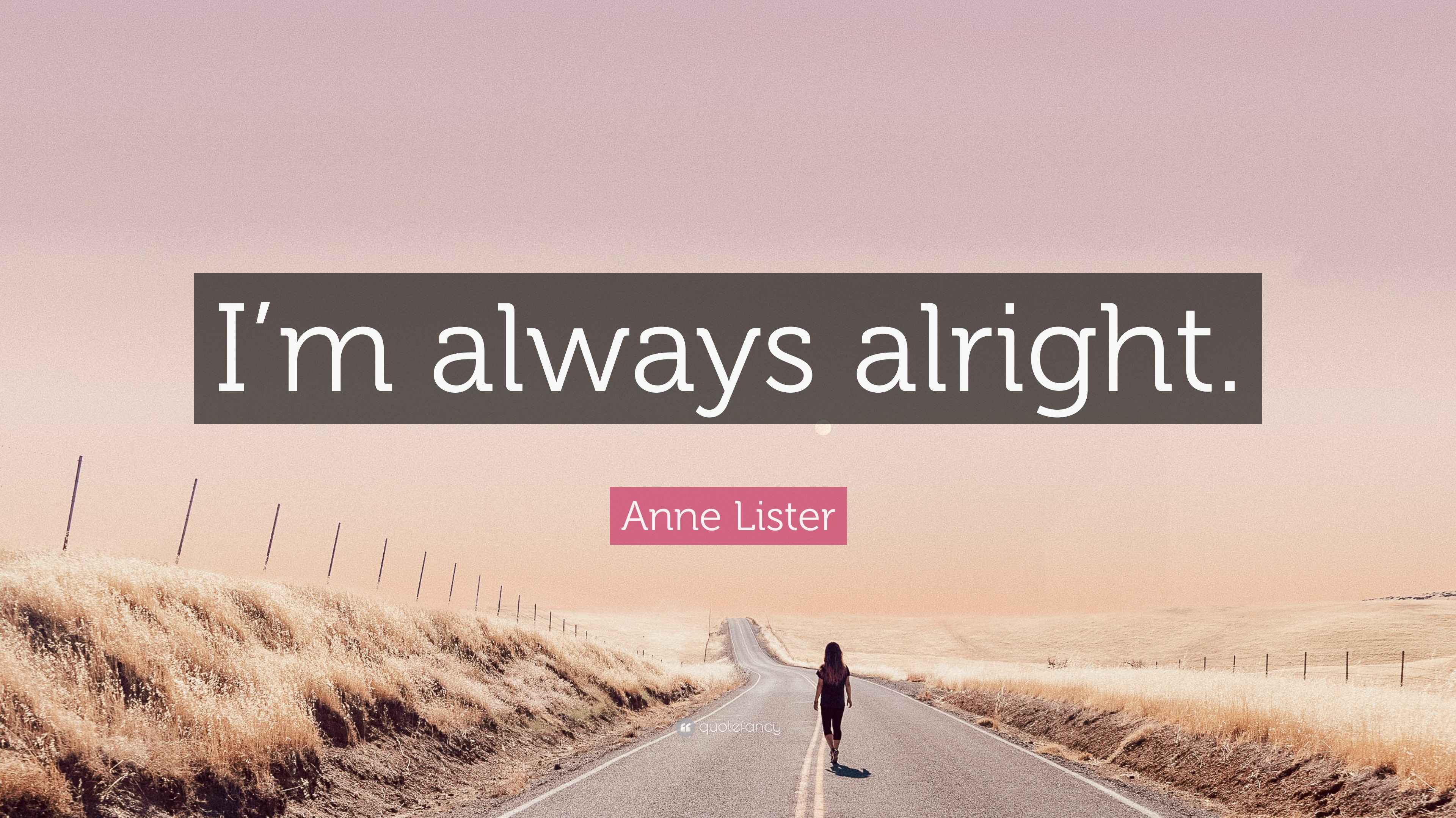 Anne Lister Quote: “I’m always alright.”