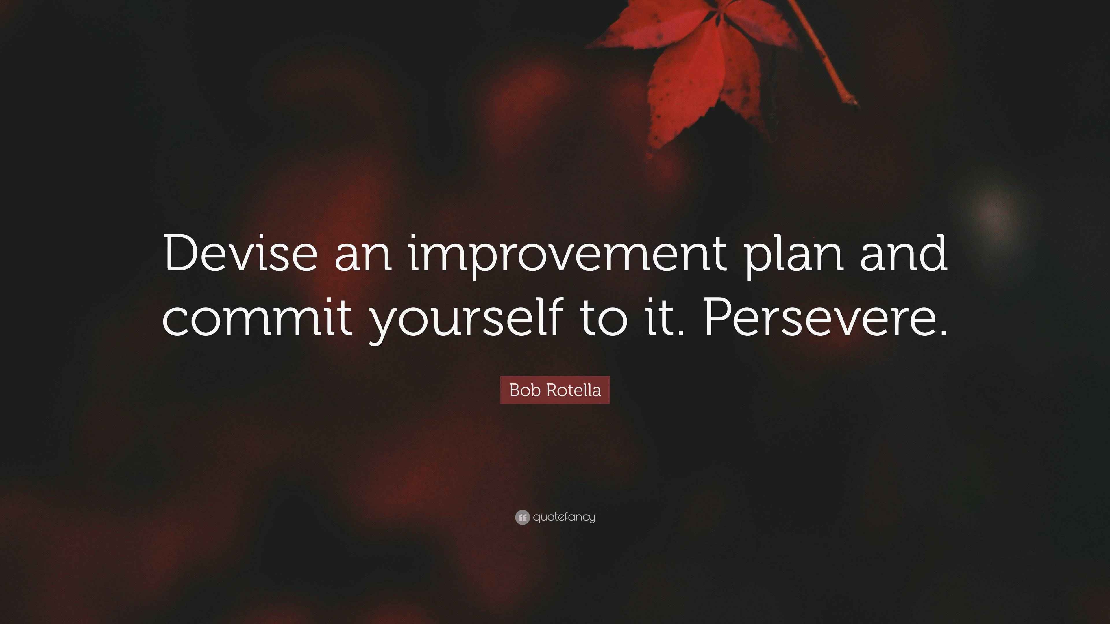 Bob Rotella Quote: “Devise an improvement plan and commit yourself to ...