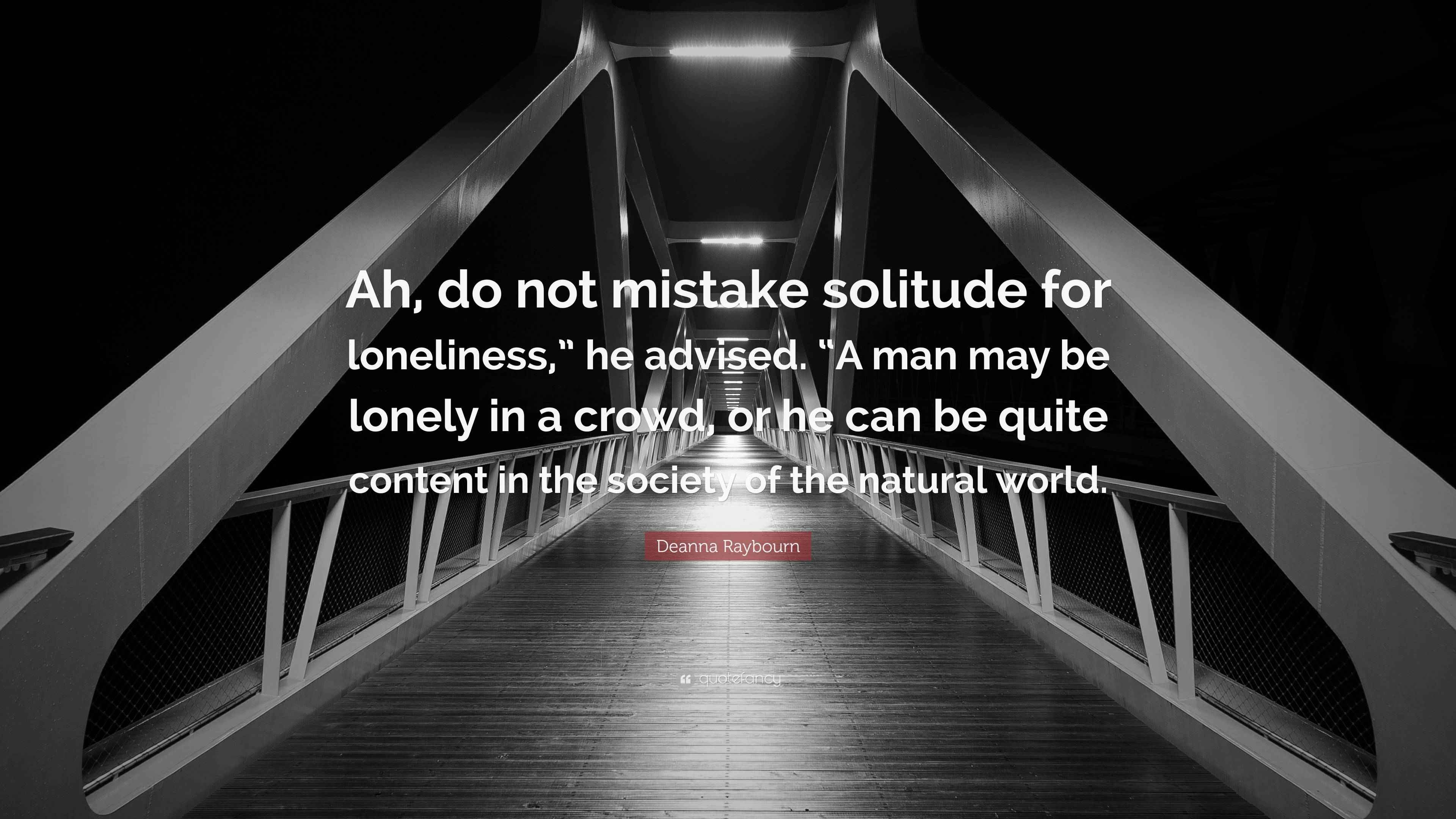 Deanna Raybourn Quote: “Ah, do not mistake solitude for loneliness,” he ...