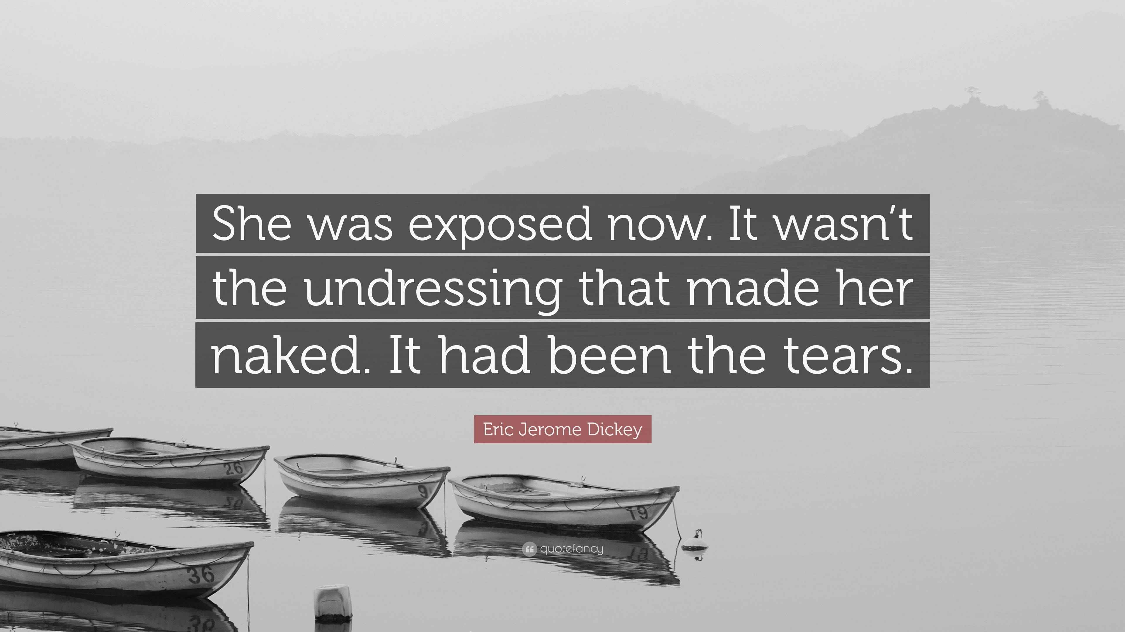 Eric Jerome Dickey Quote: “She was exposed now. It wasn’t the ...