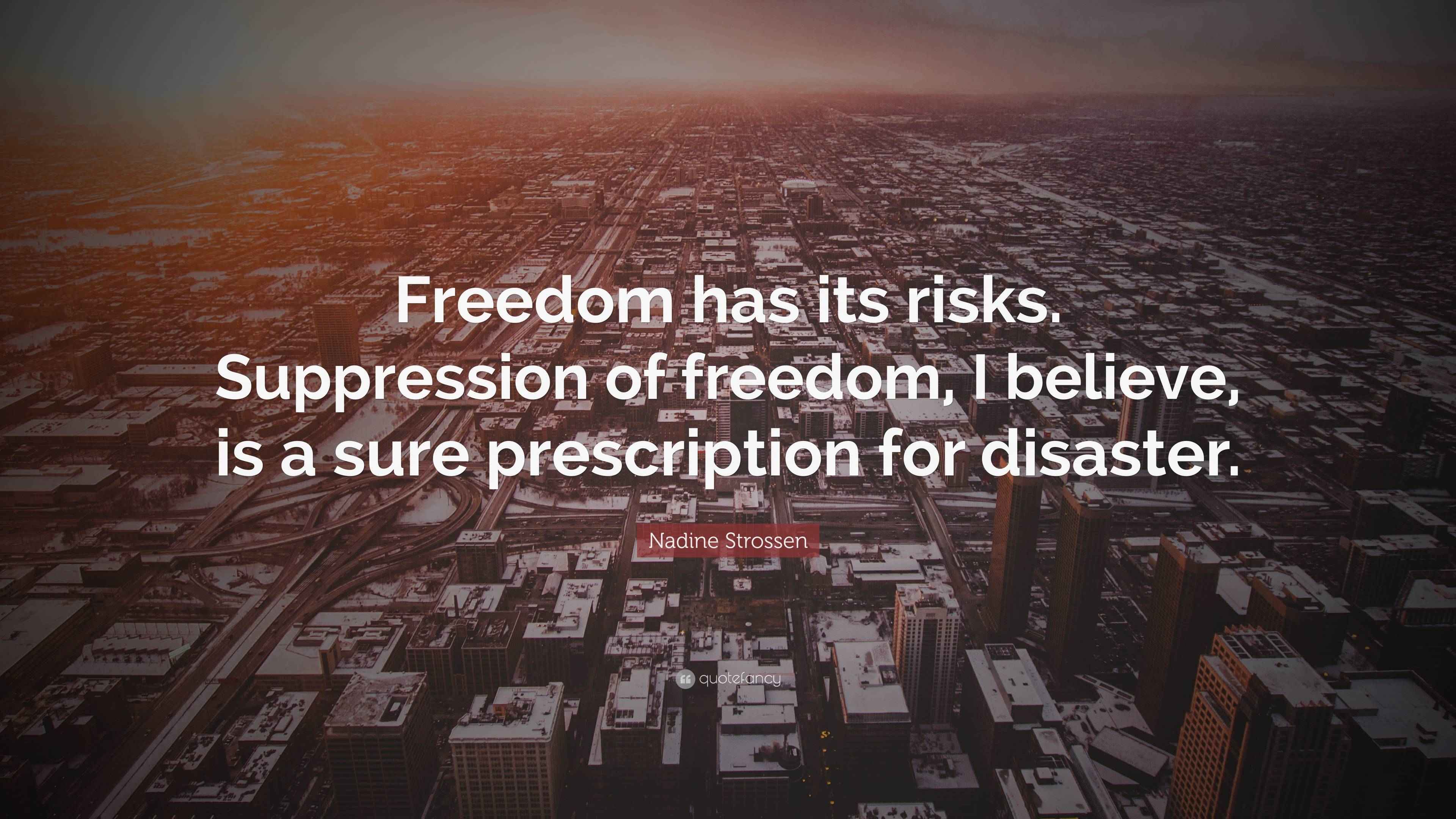 Nadine Strossen Quote: “Freedom has its risks. Suppression of freedom ...