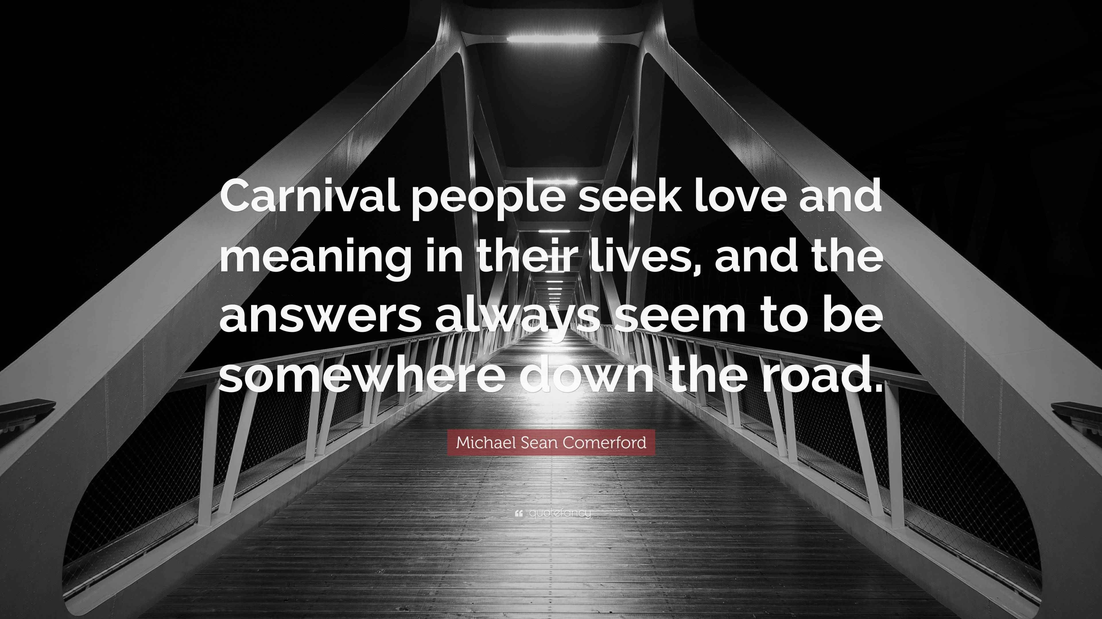 Michael Sean Comerford Quote: “Carnival people seek love and meaning in ...