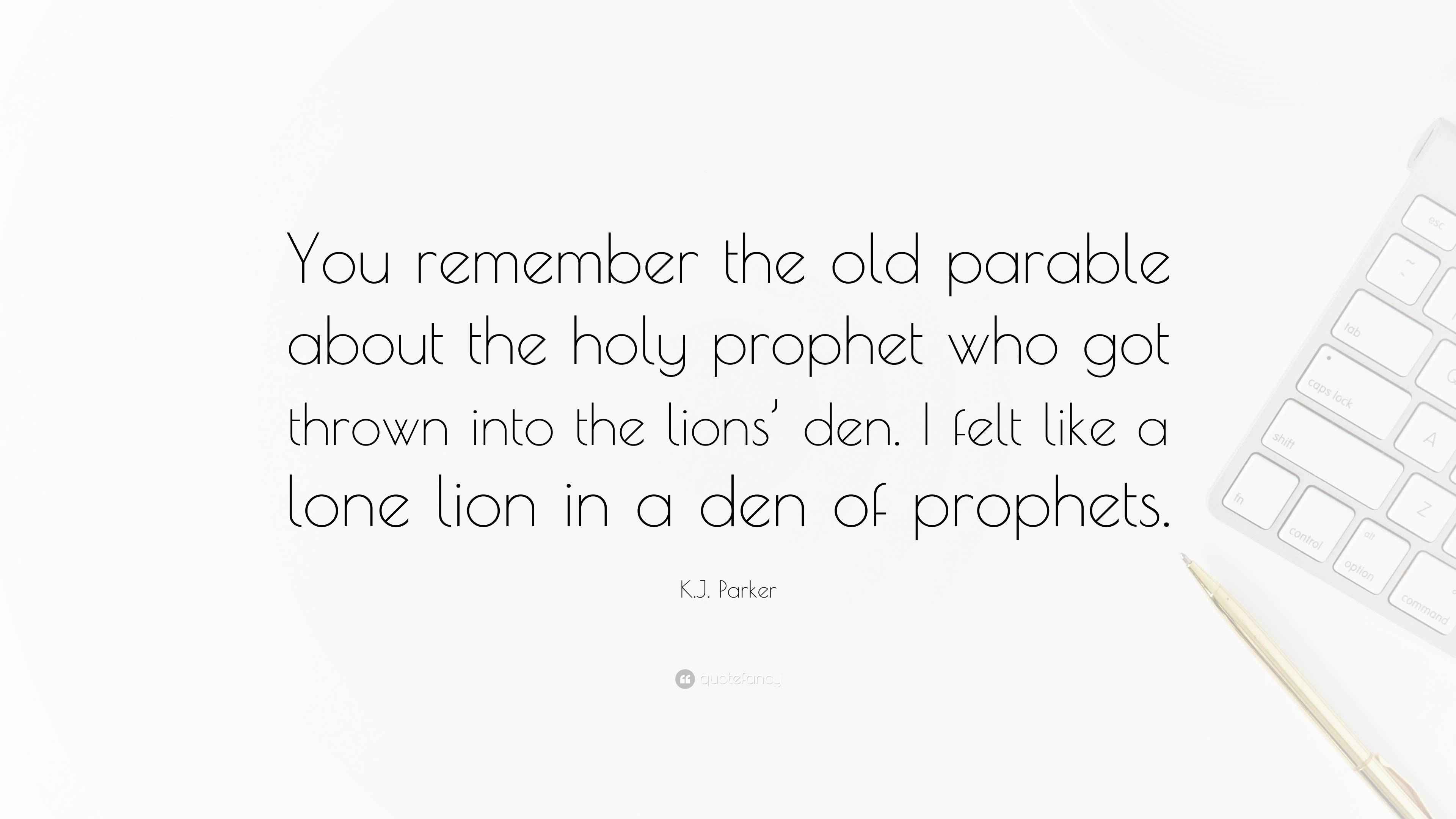 K.J. Parker Quote: “You remember the old parable about the holy prophet ...