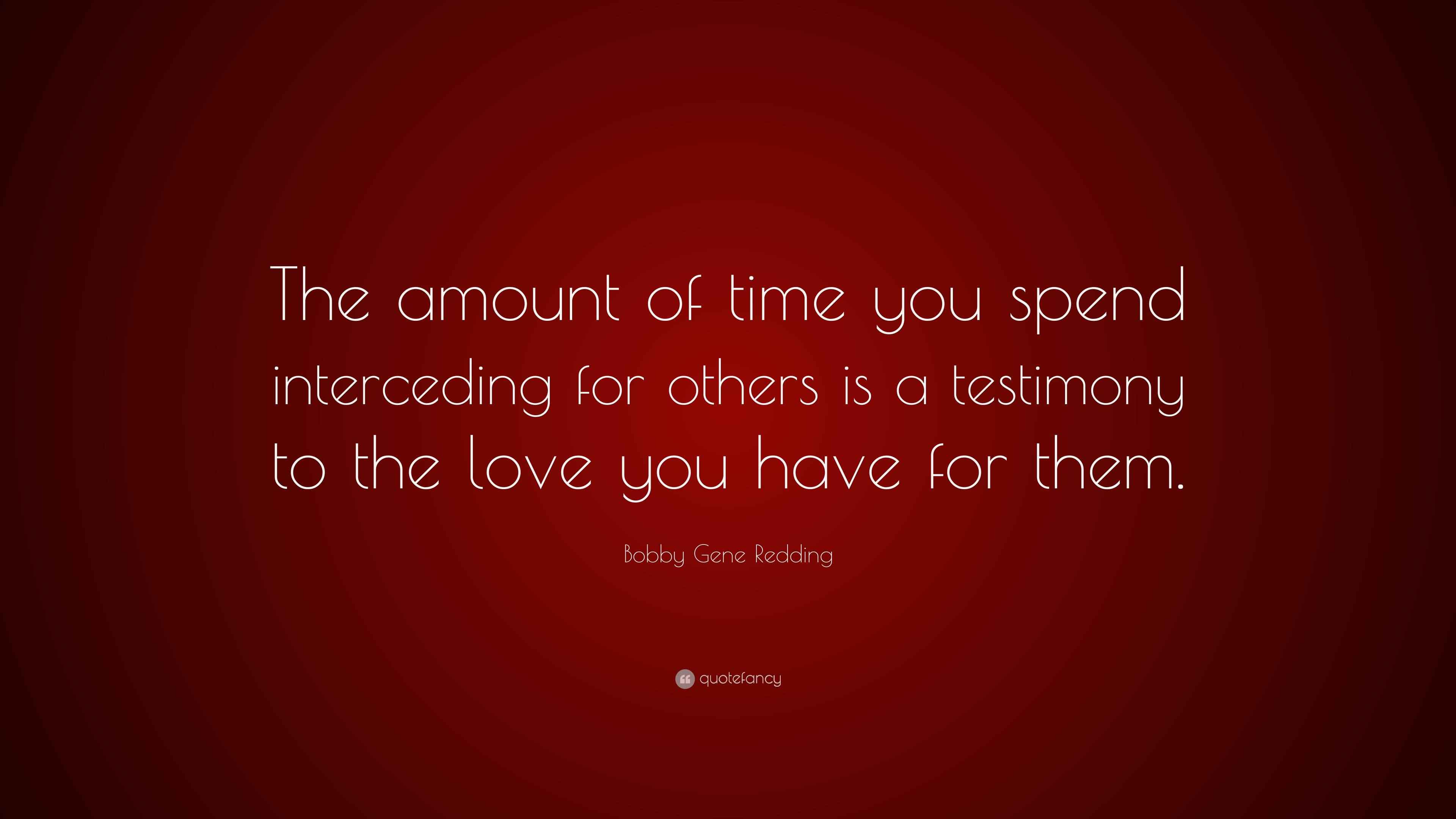 Bobby Gene Redding Quote: “The amount of time you spend interceding for ...