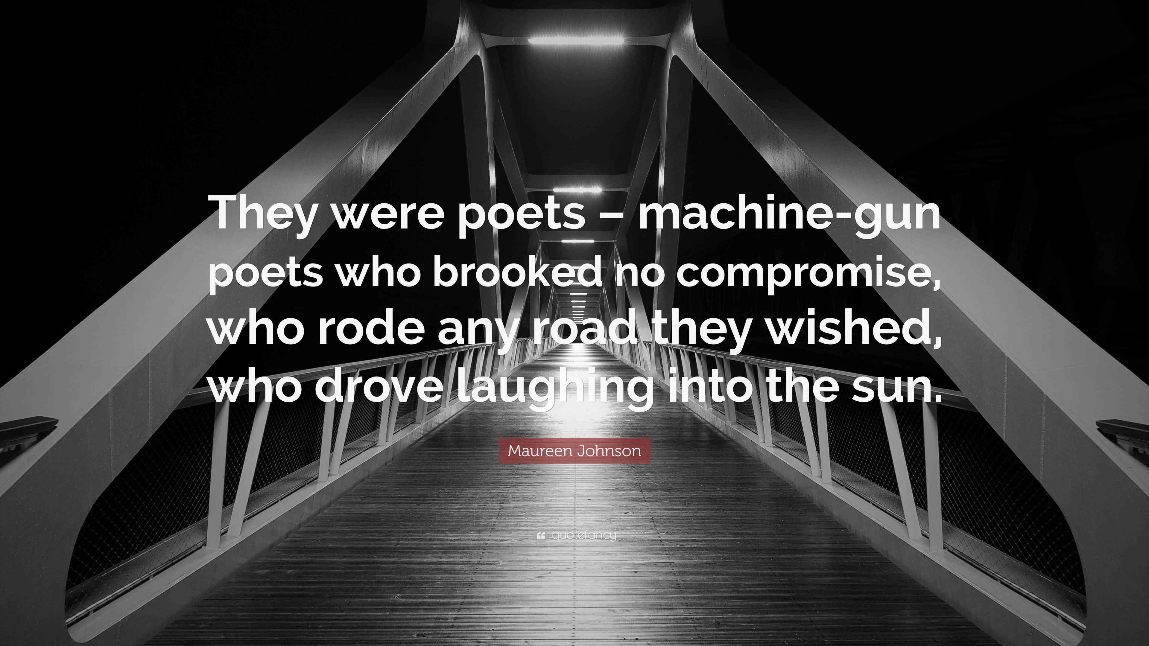 Maureen Johnson Quote: “They were poets – machine-gun poets who brooked ...