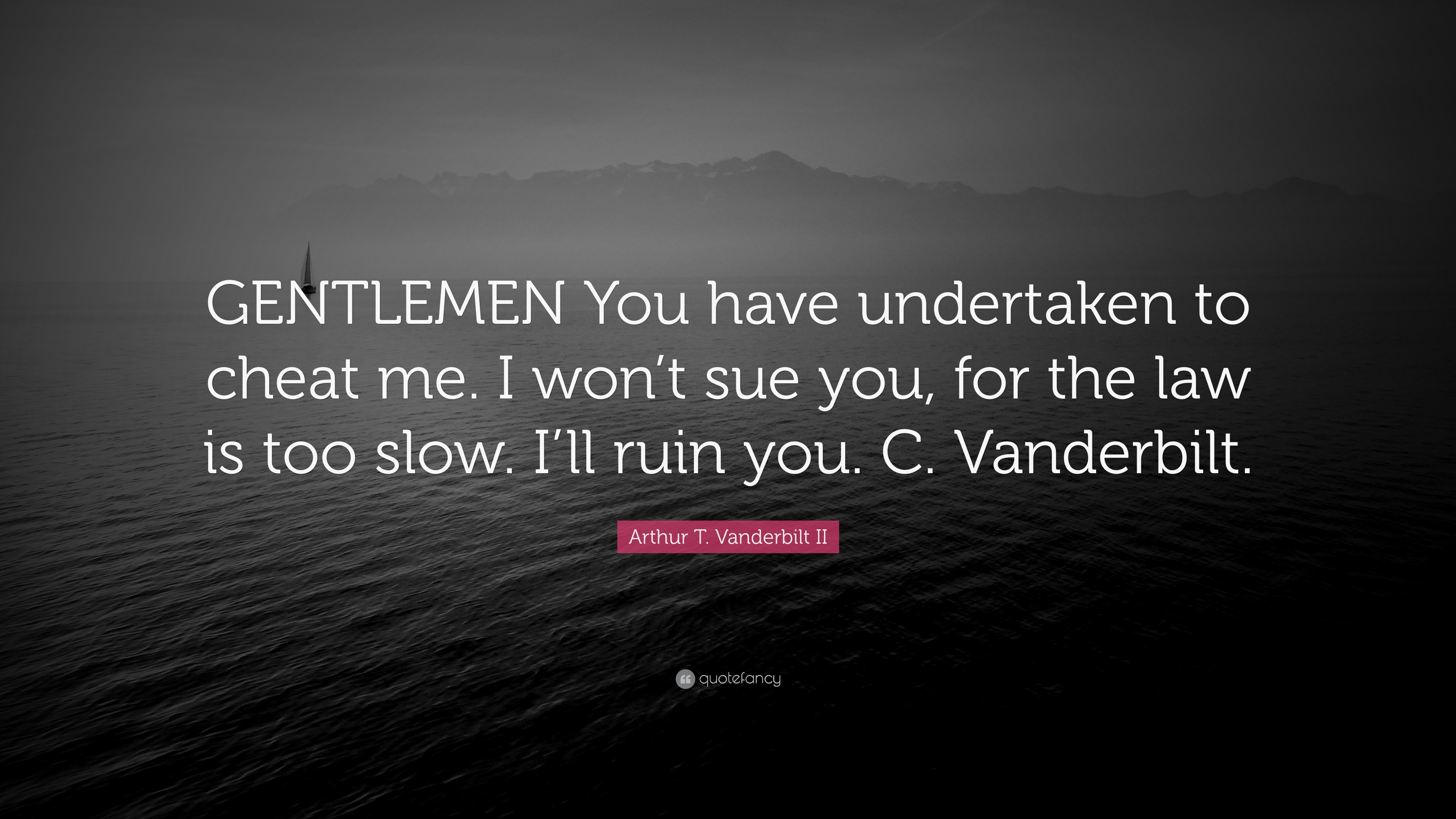 Arthur T. Vanderbilt II Quote: “GENTLEMEN You have undertaken to cheat ...