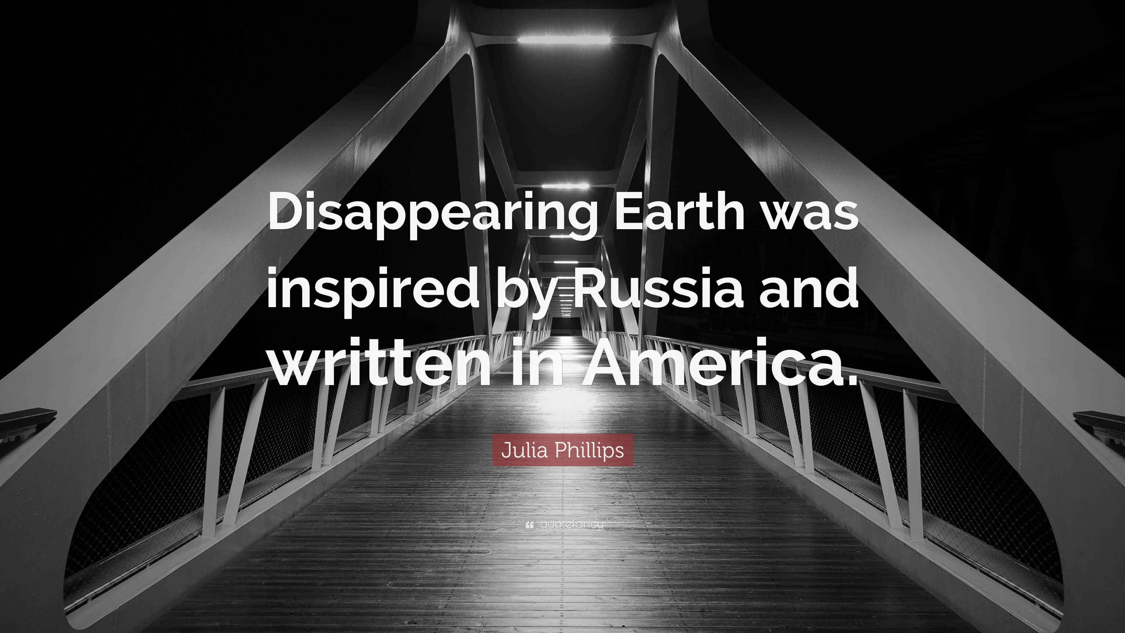 Julia Phillips Quote: “Disappearing Earth was inspired by Russia and ...