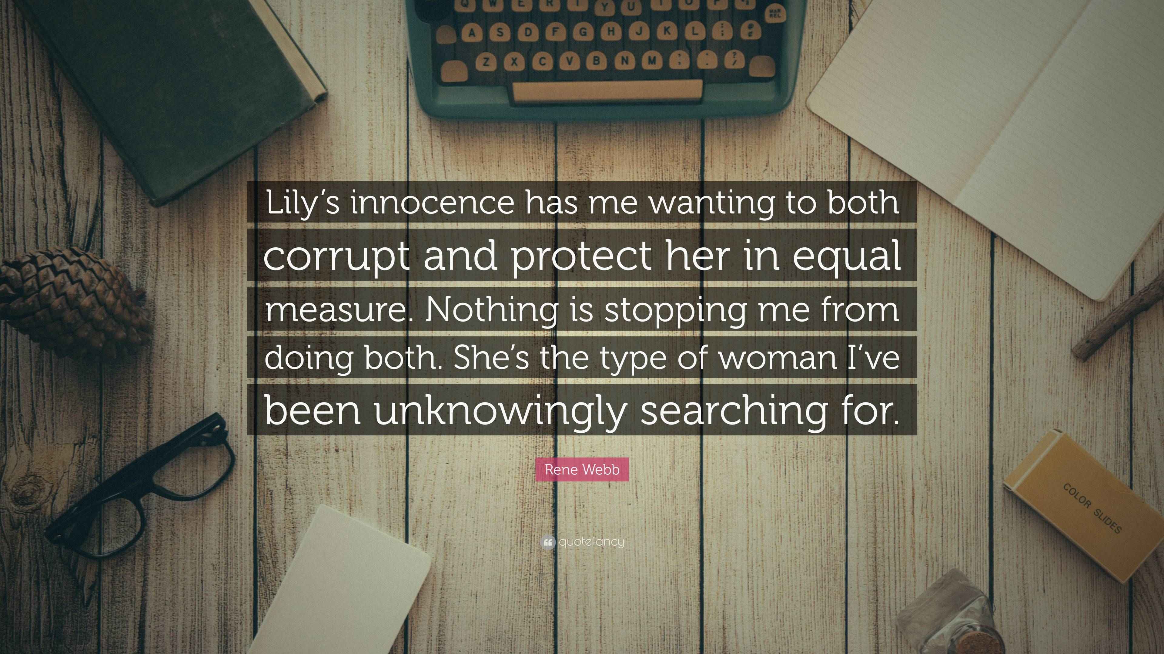 Rene Webb Quote: “Lily’s innocence has me wanting to both corrupt and ...